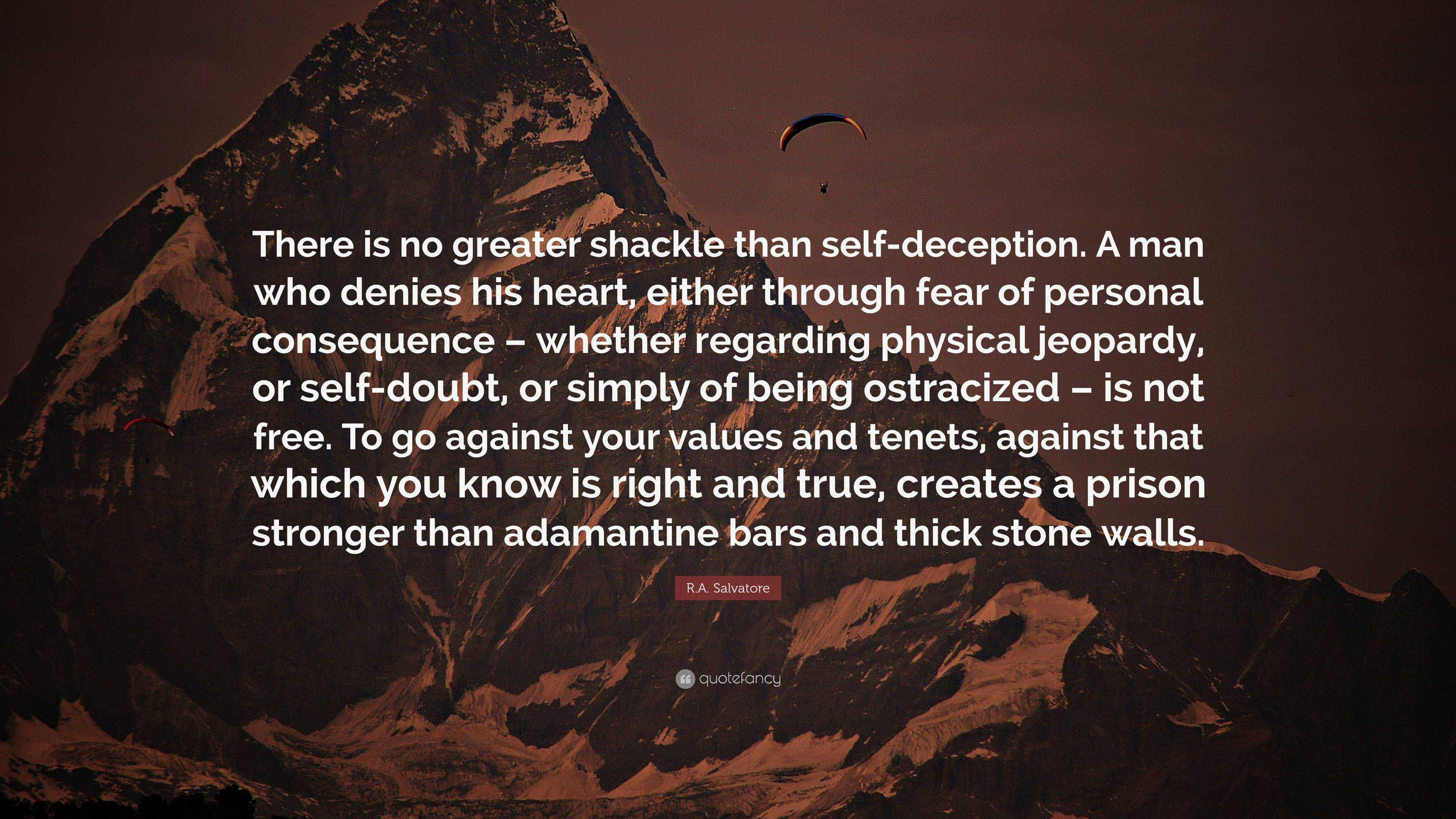 R.A. Salvatore Quote: “There is no greater shackle than self-deception ...