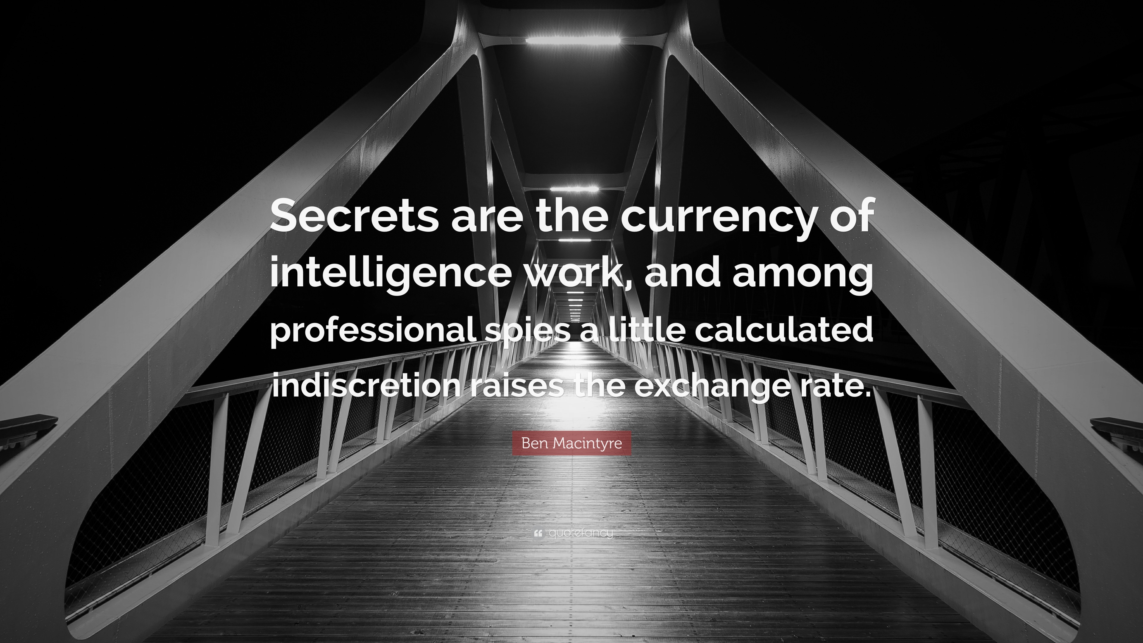 Ben Macintyre Quote: “Secrets are the currency of intelligence work ...