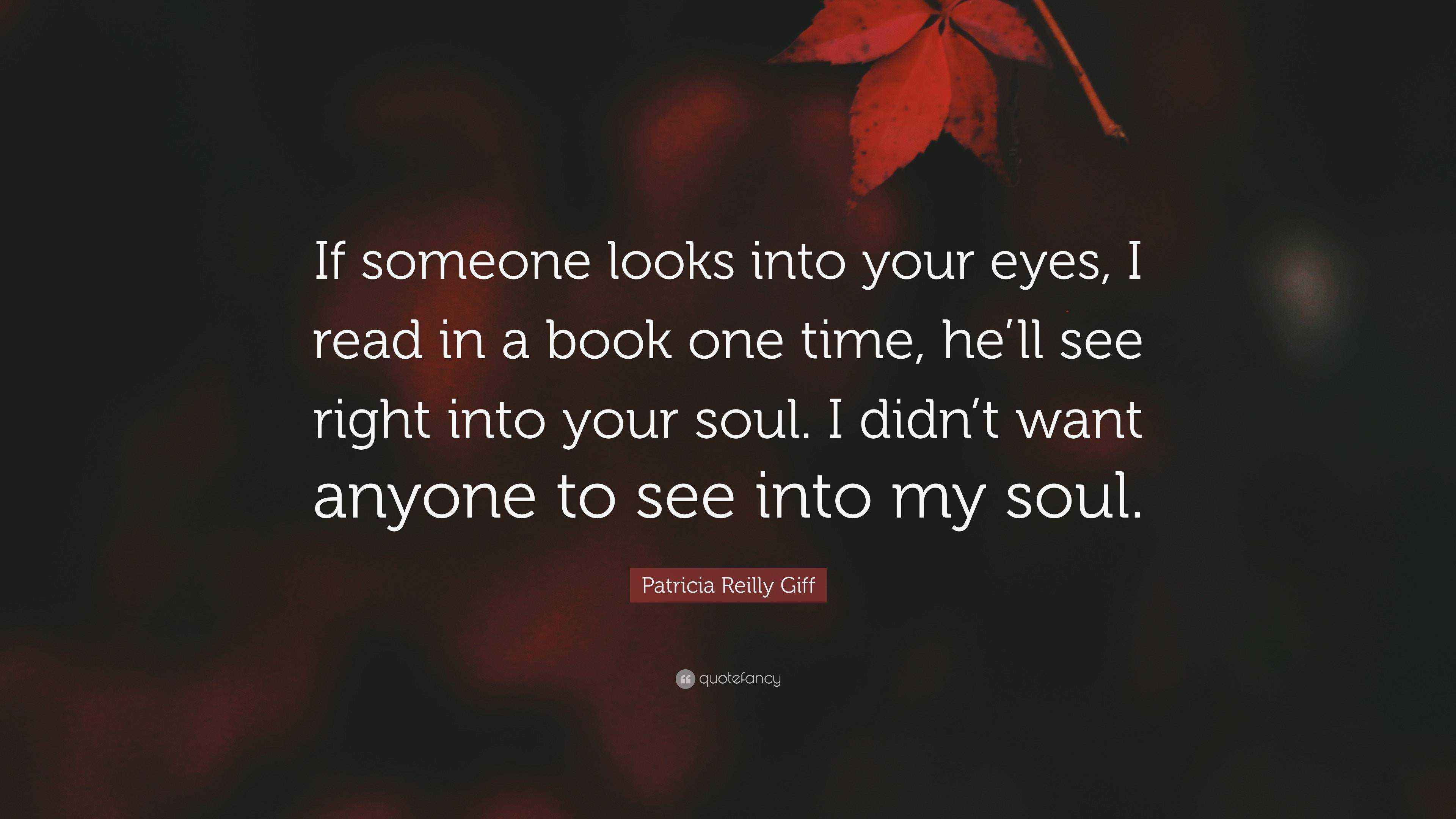 Patricia Reilly Giff Quote: “If someone looks into your eyes, I read in ...