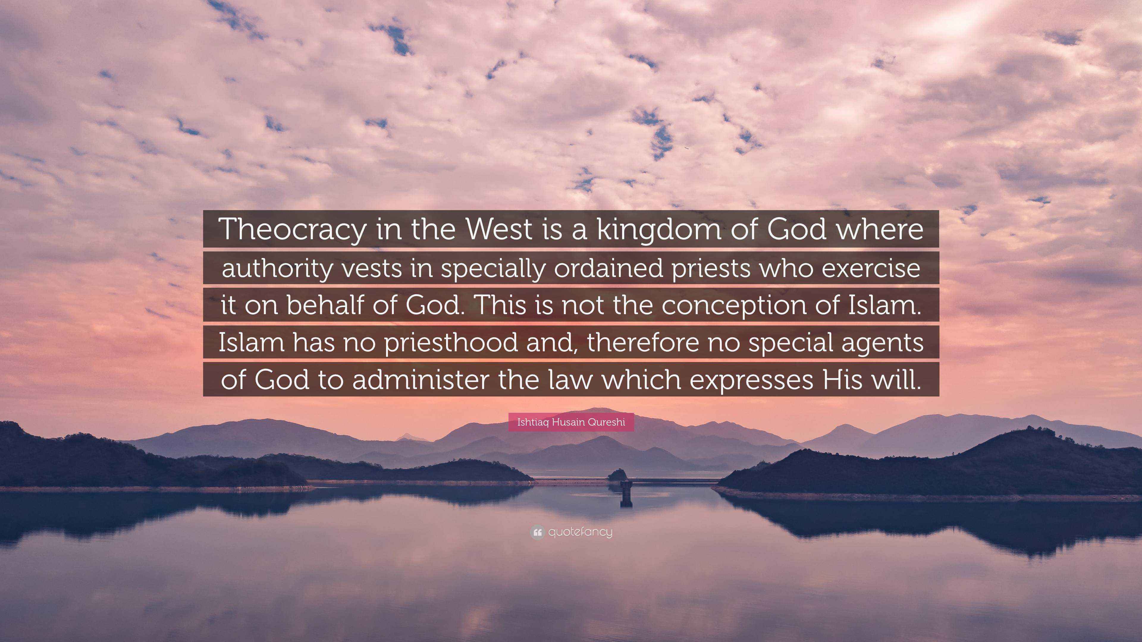 Ishtiaq Husain Qureshi Quote: “Theocracy in the West is a kingdom of ...