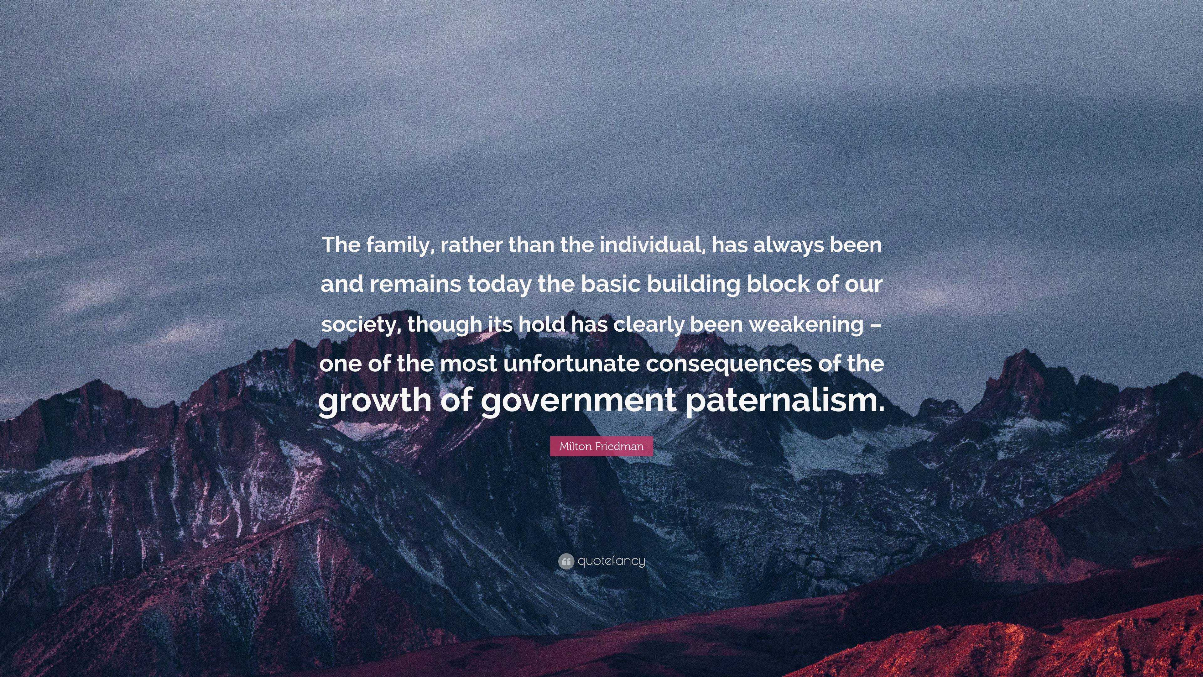 Milton Friedman Quote: “The family, rather than the individual, has ...