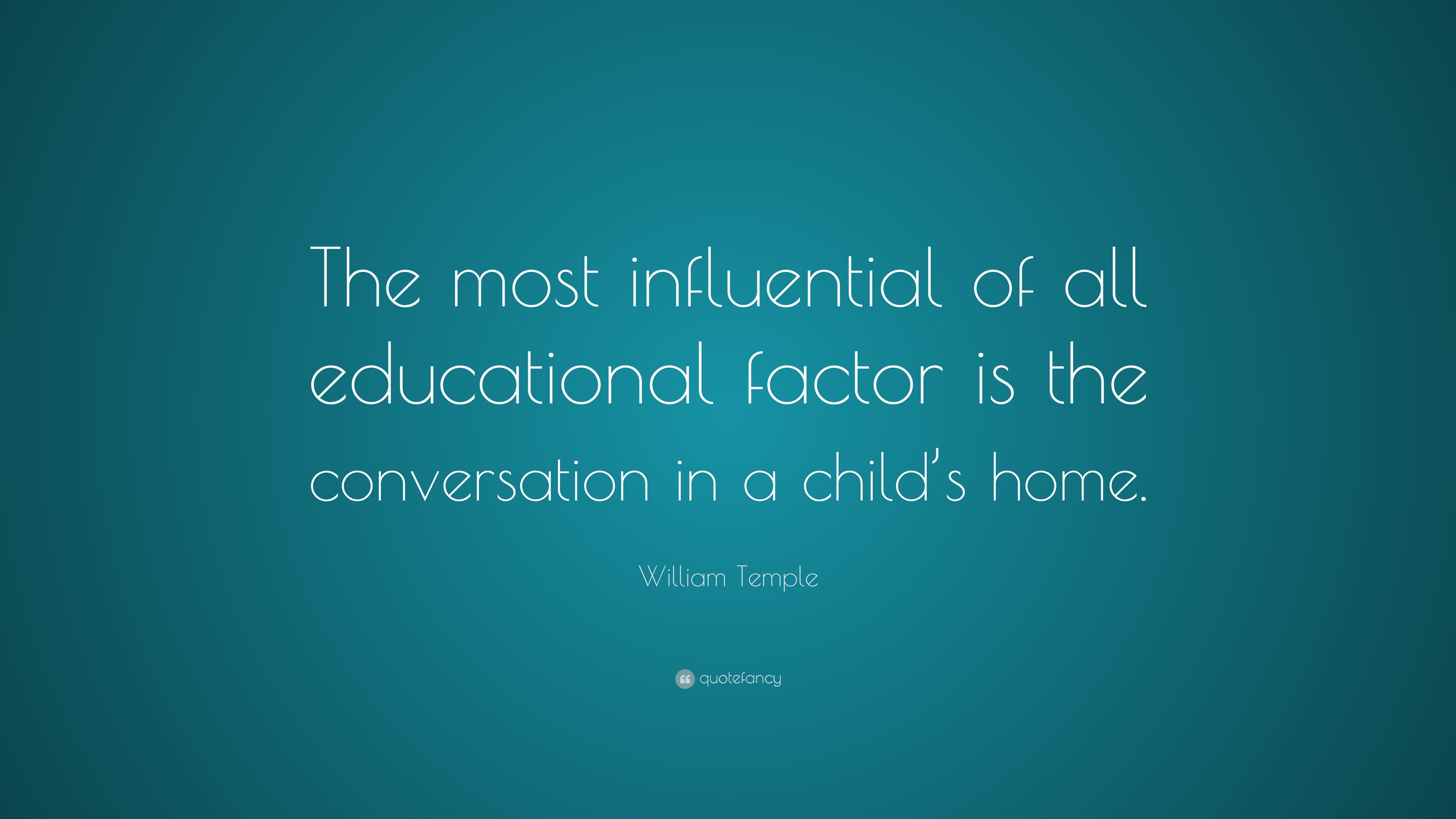 William Temple Quote: “The most influential of all educational factor ...