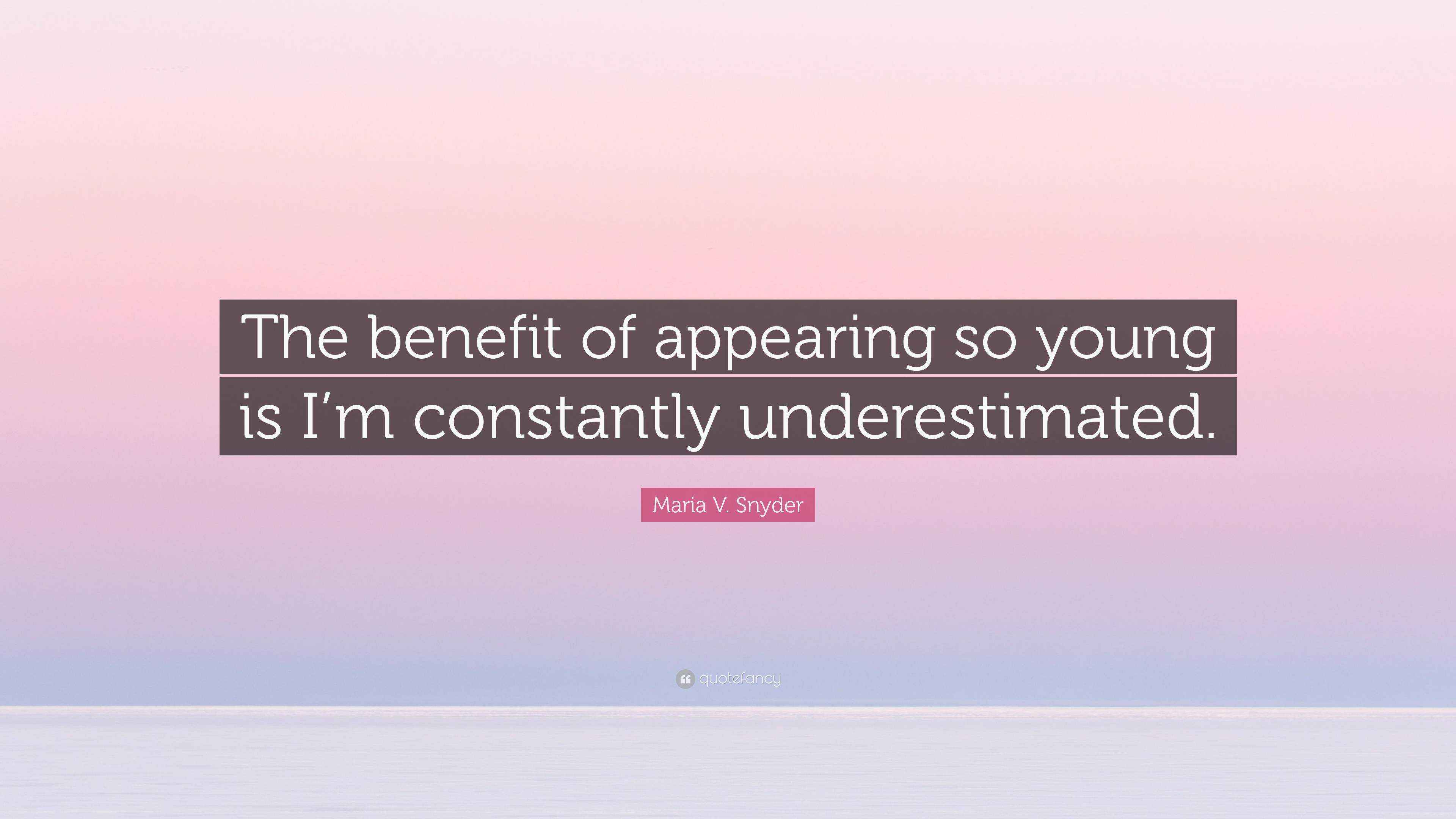 Maria V. Snyder Quote: “The benefit of appearing so young is I’m ...