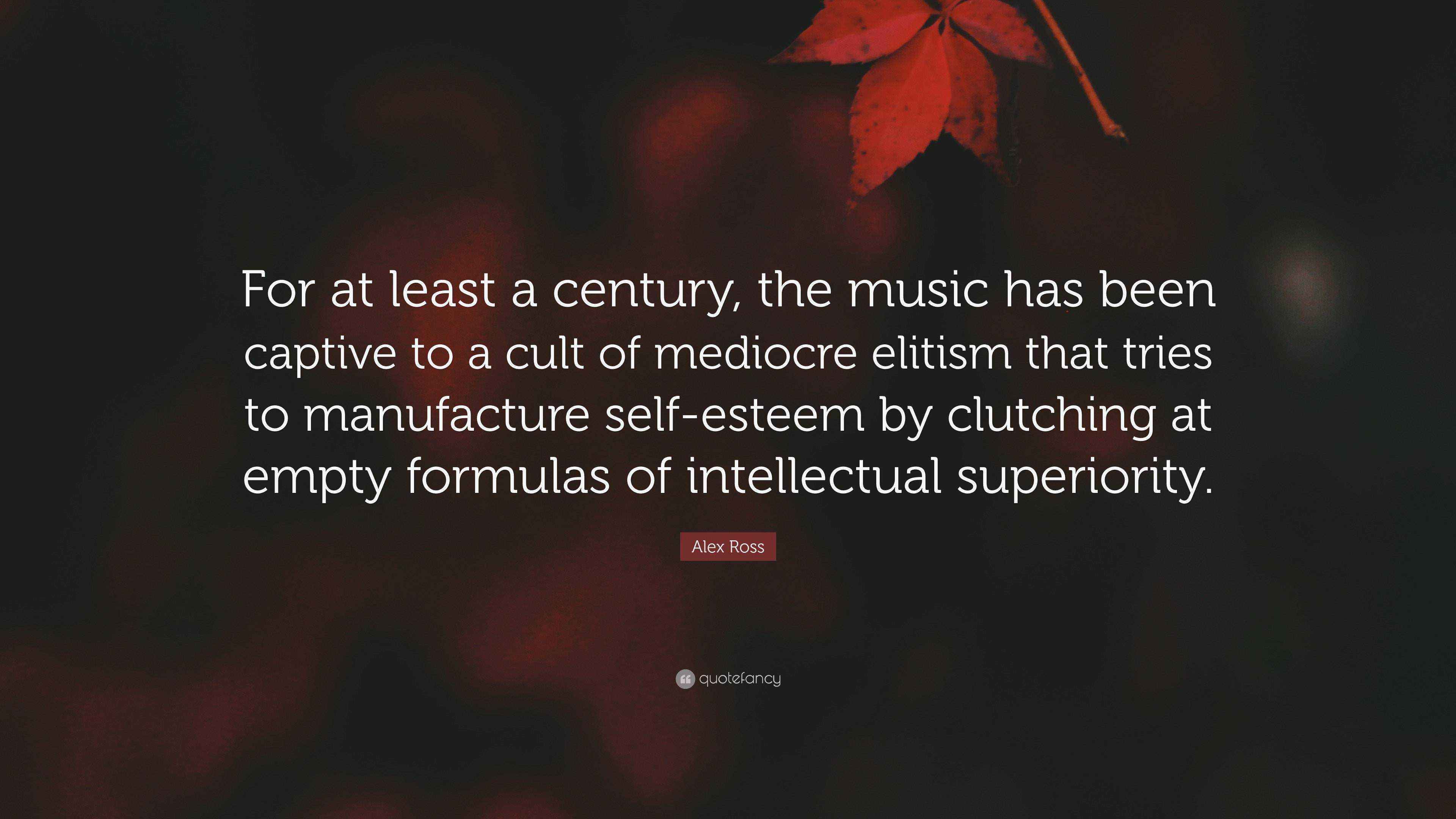 Alex Ross Quote: “For at least a century, the music has been captive to ...