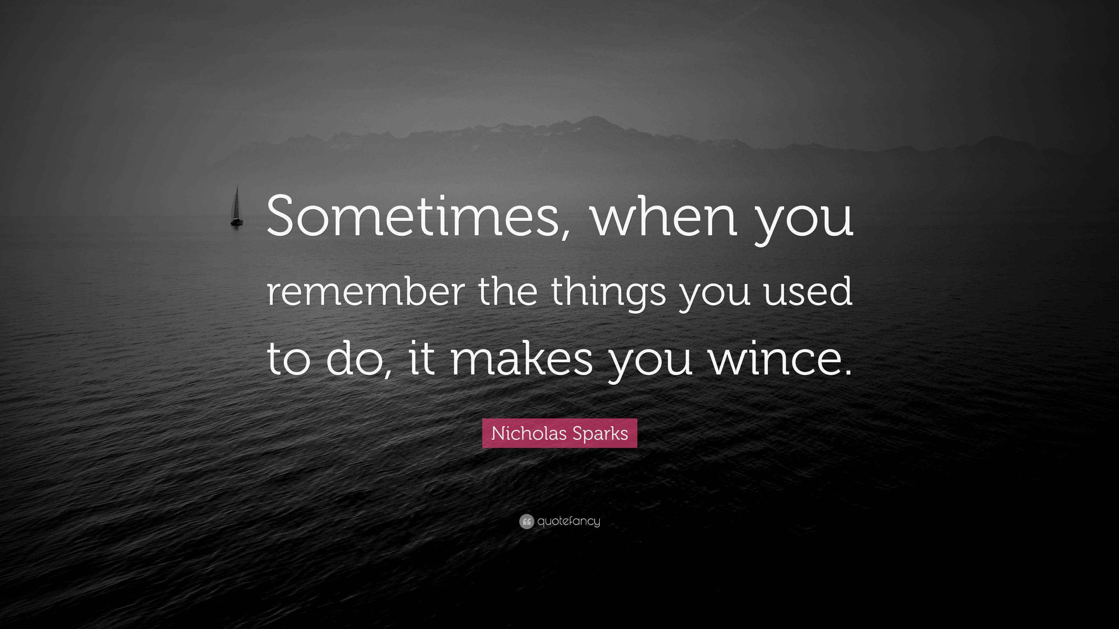 Nicholas Sparks Quote: “Sometimes, when you remember the things you ...