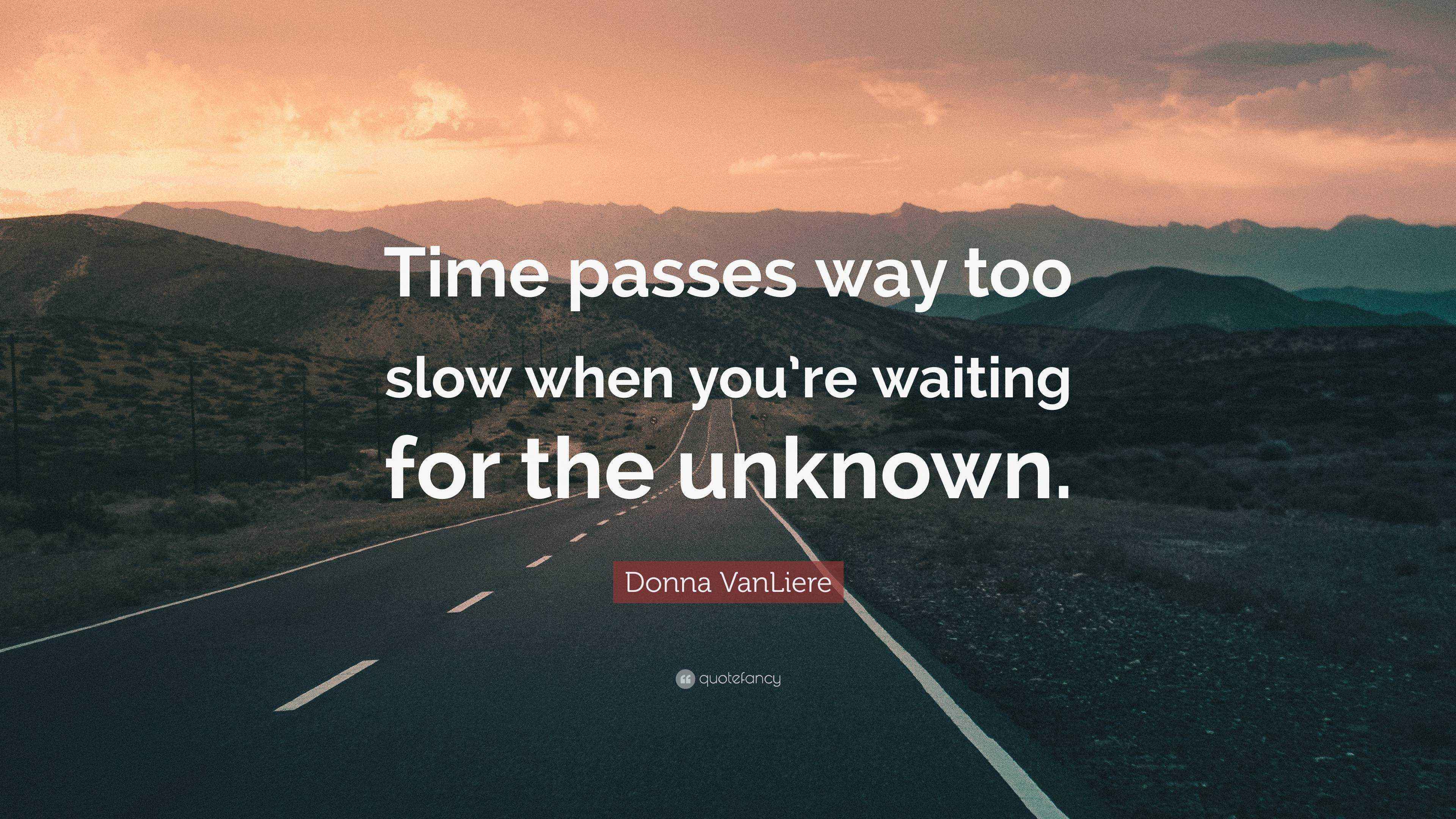 Donna VanLiere Quote: “Time passes way too slow when you’re waiting for ...