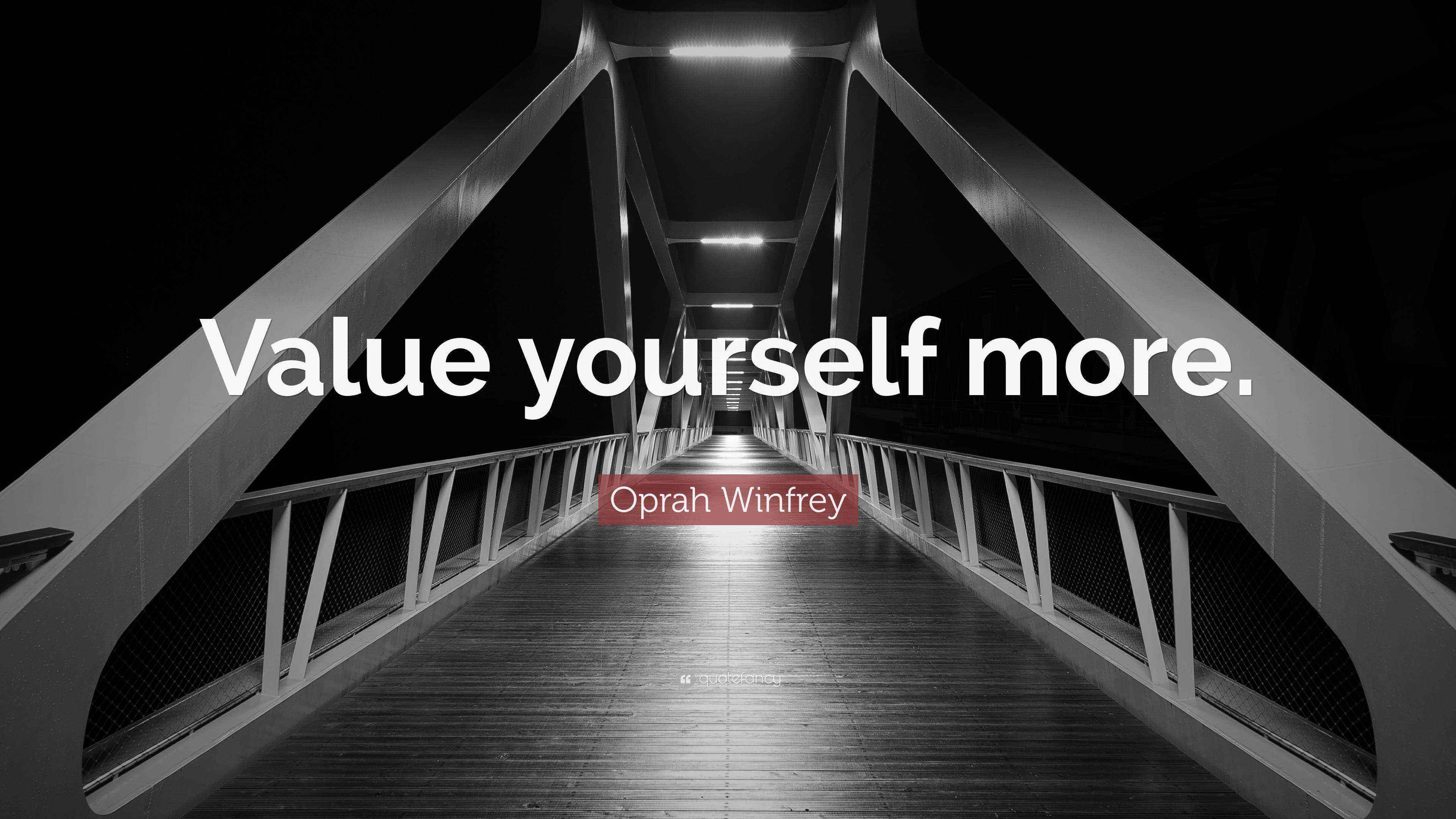 Oprah Winfrey Quote: “Value yourself more.”