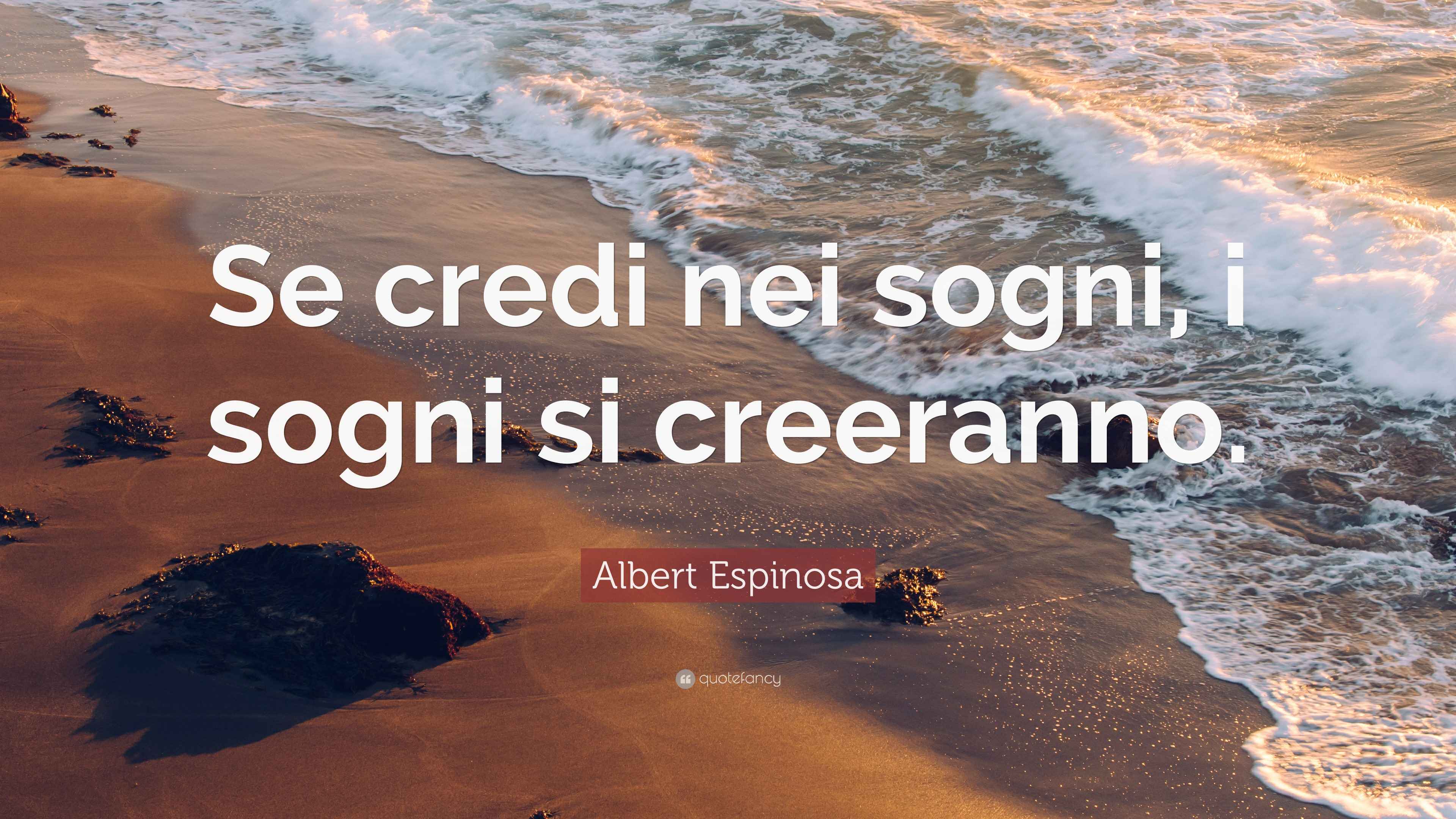 Albert Espinosa Quote: “Se credi nei sogni, i sogni si creeranno.”