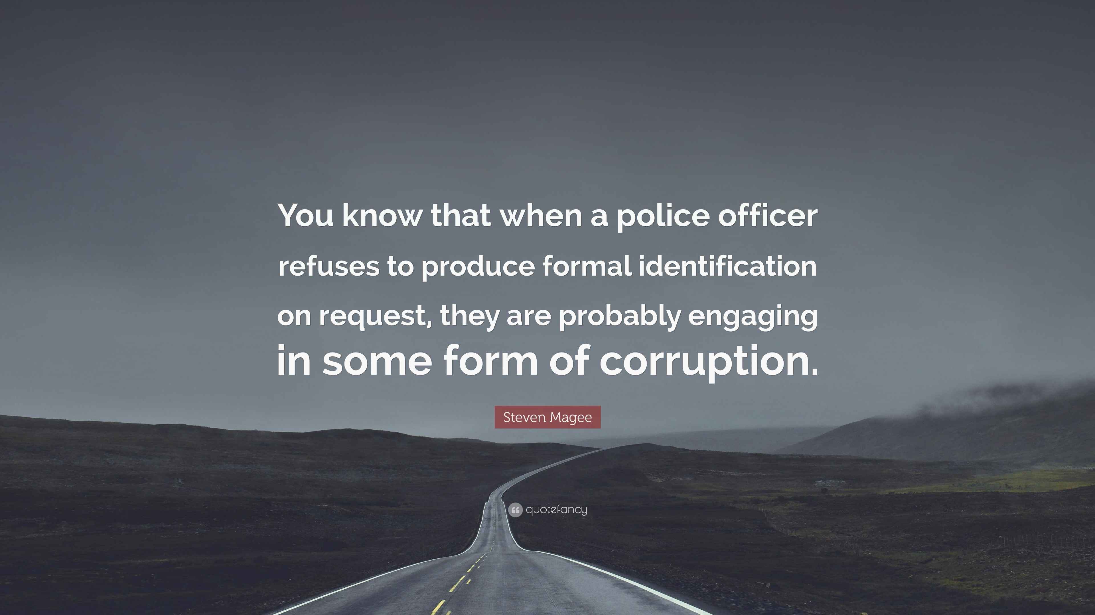 Steven Magee Quote: “You know that when a police officer refuses to ...