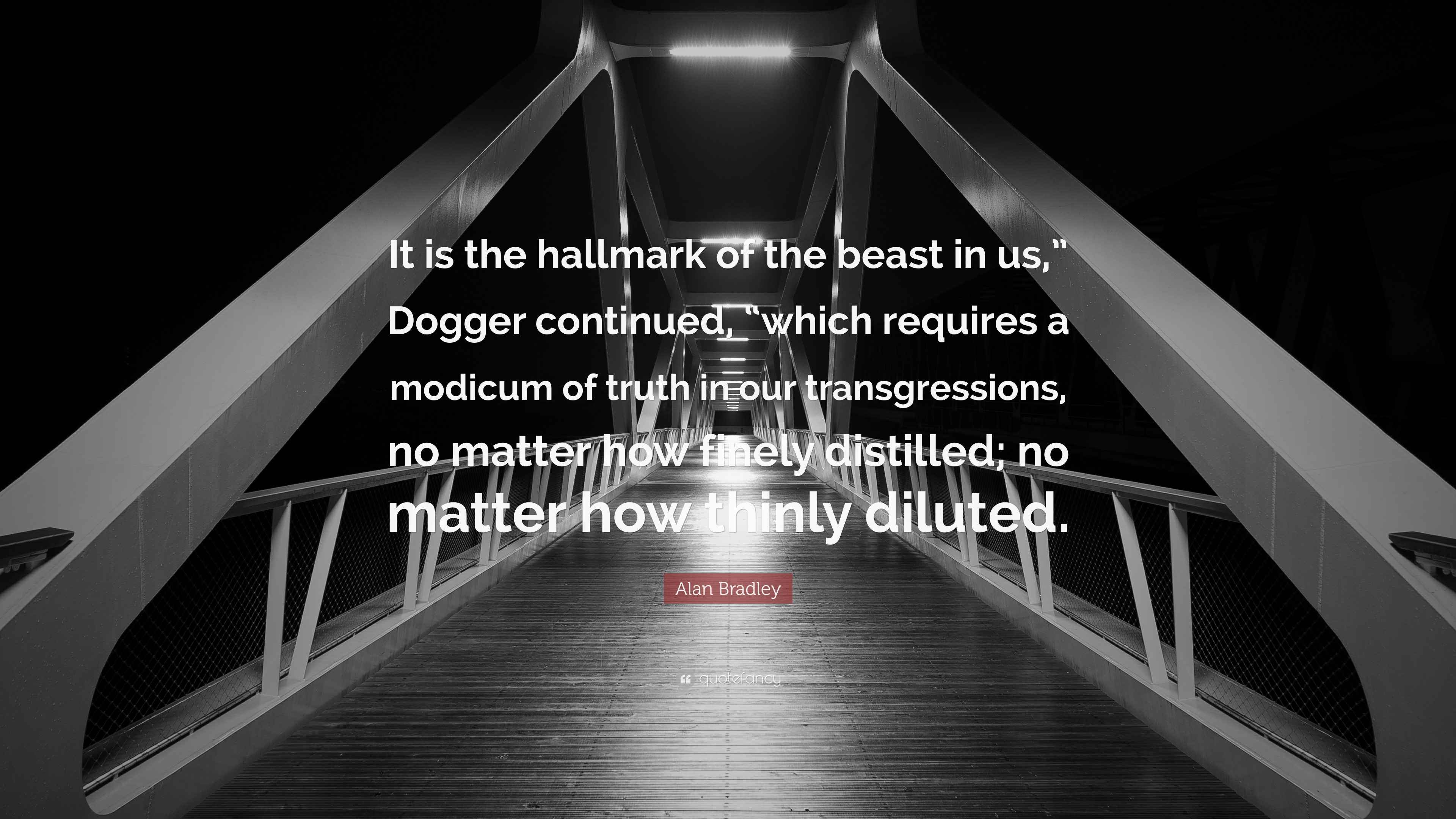 Alan Bradley Quote: “It is the hallmark of the beast in us,” Dogger ...