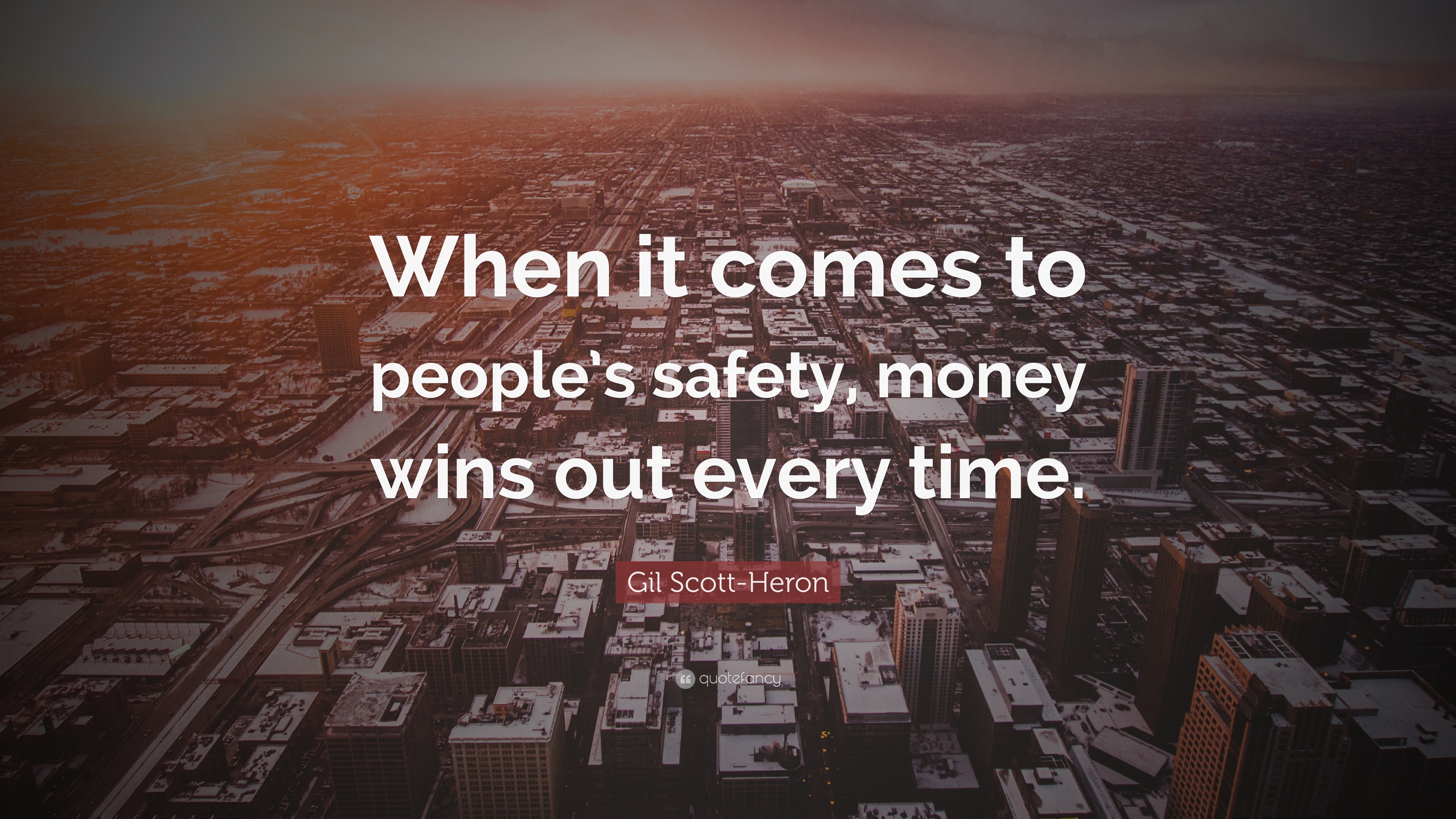 Gil Scott-Heron Quote: “When it comes to people’s safety, money wins ...