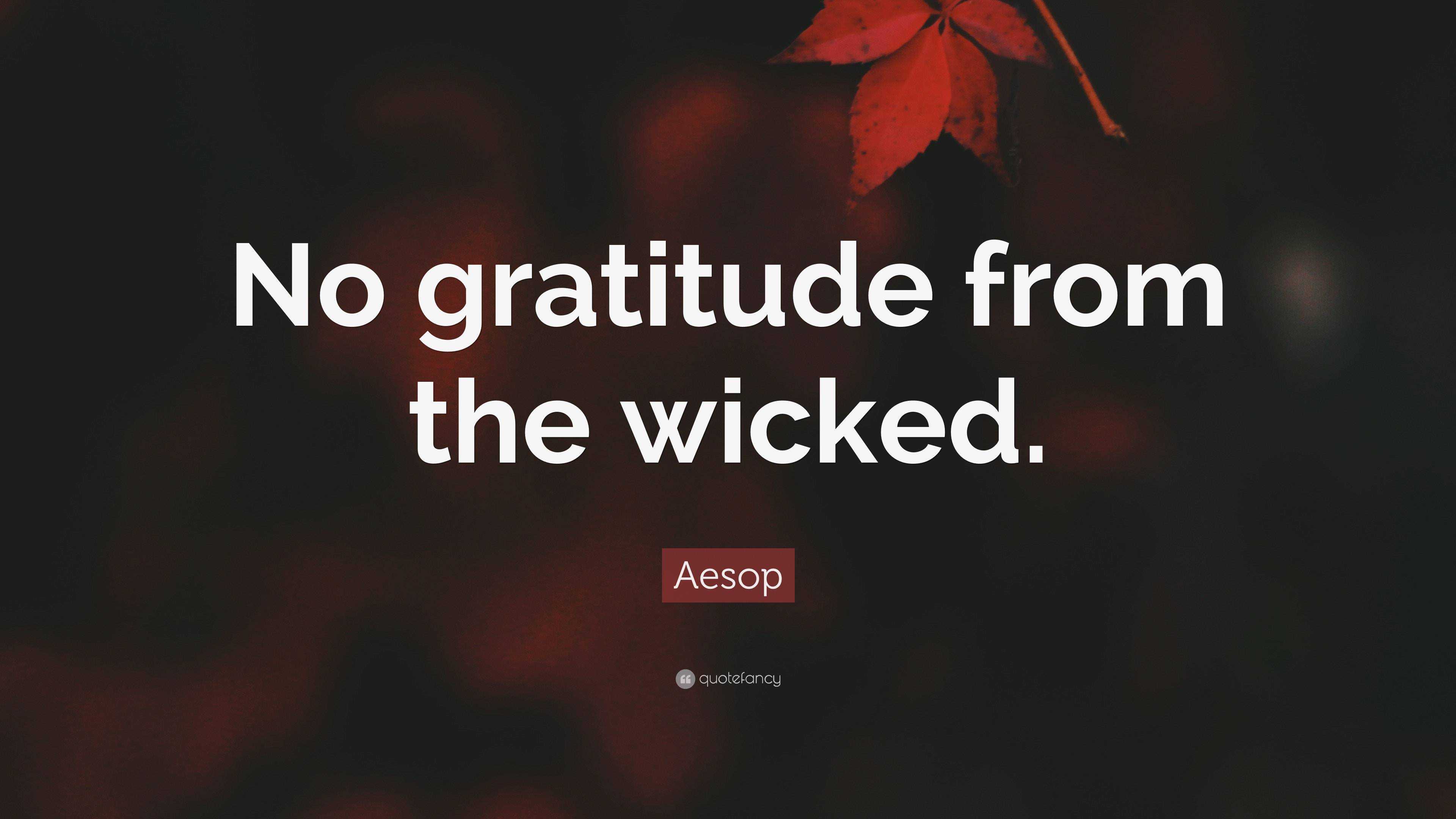 Aesop Quote: “No gratitude from the wicked.”