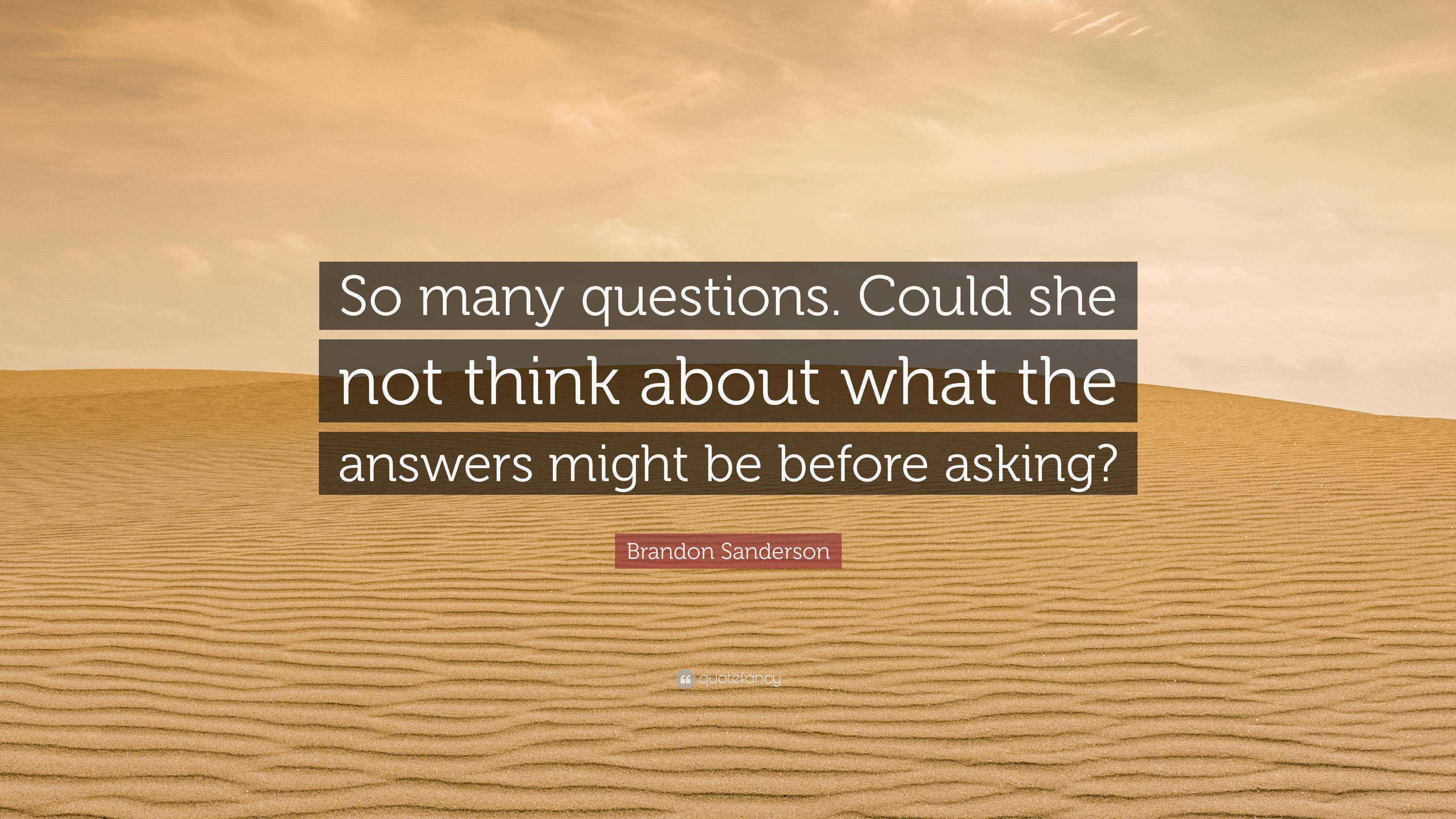 Brandon Sanderson Quote: “So many questions. Could she not think about ...