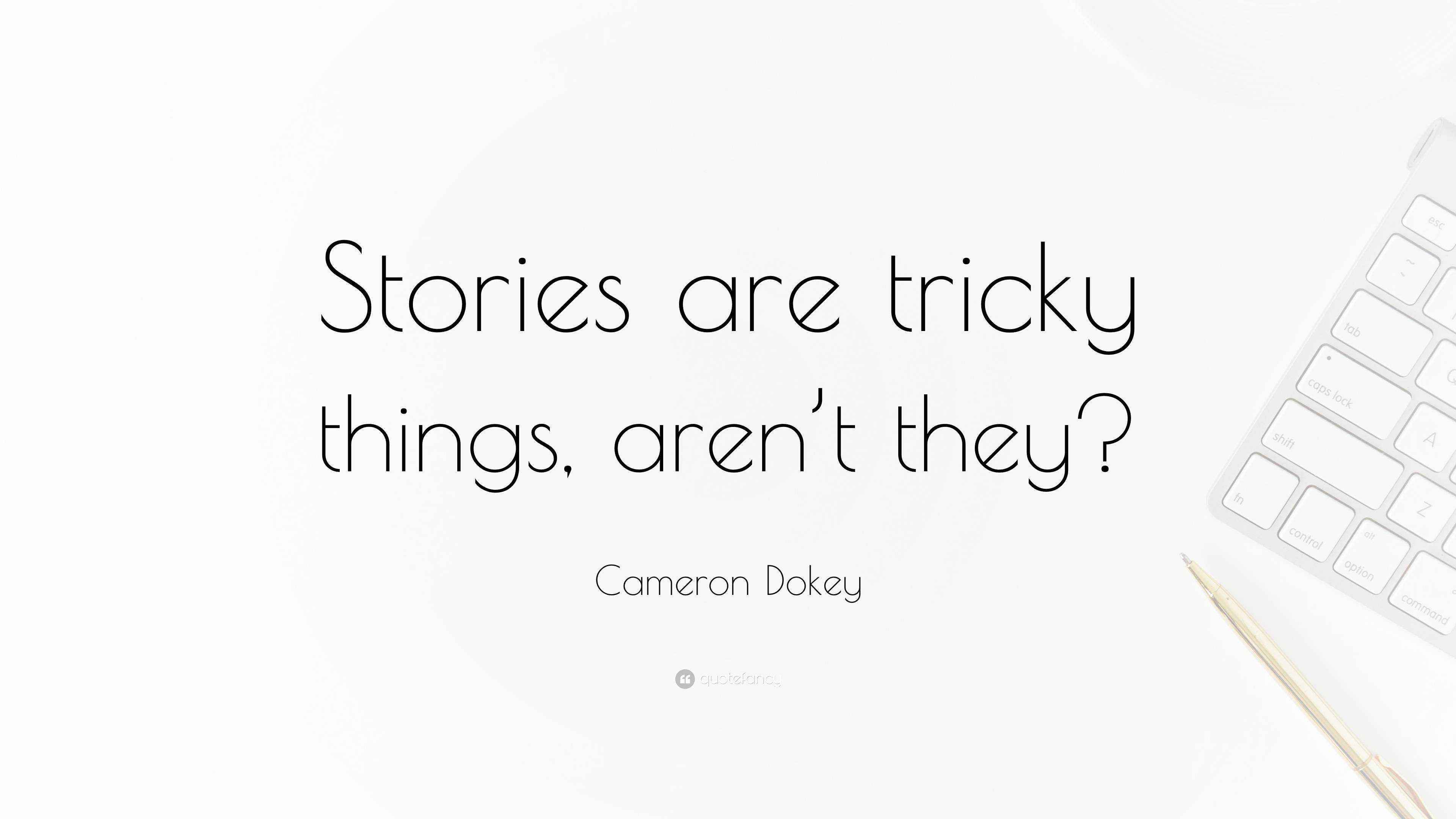Cameron Dokey Quote: “Stories are tricky things, aren’t they?”