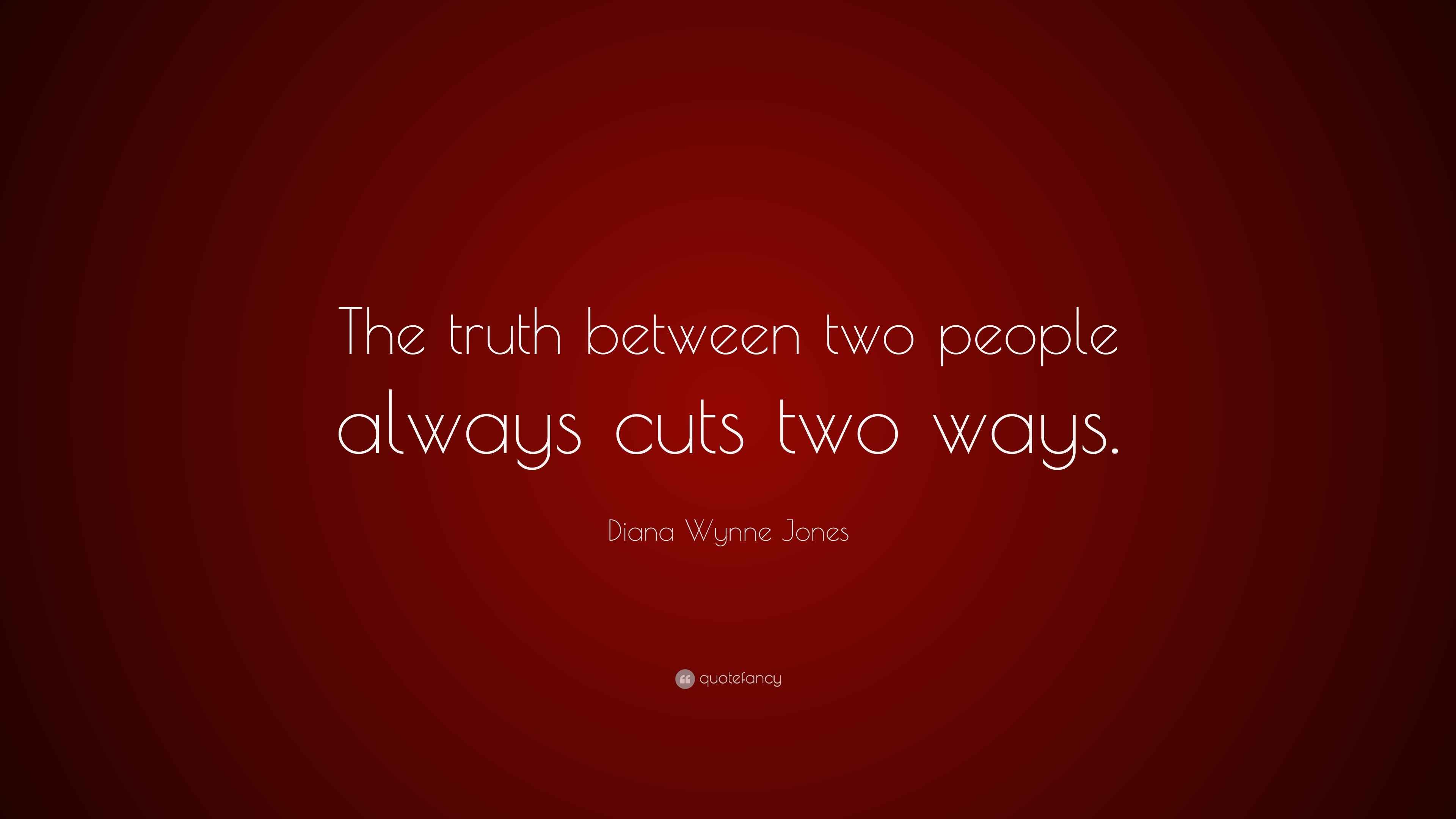 Diana Wynne Jones Quote: “The truth between two people always cuts two ...