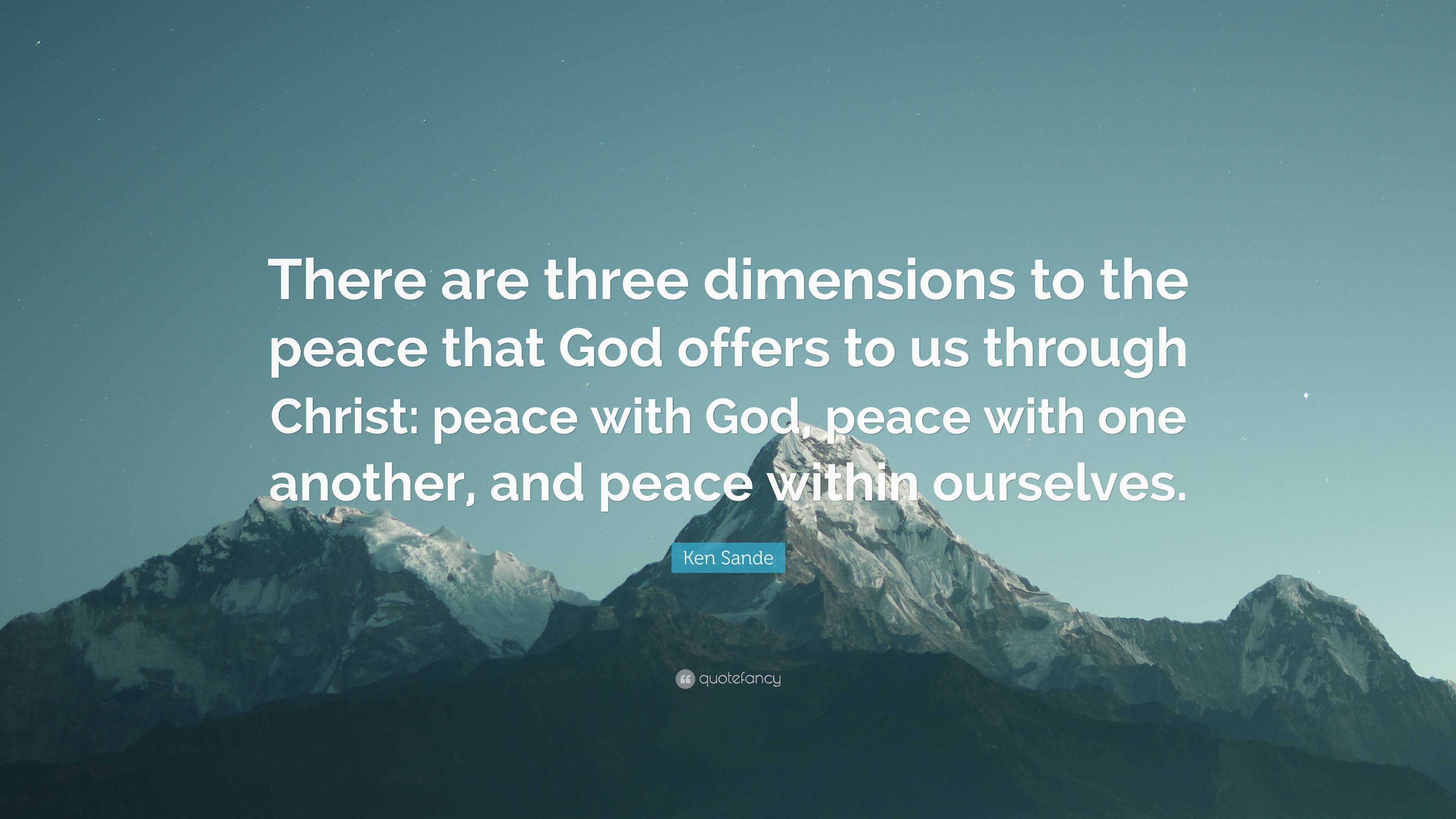 Ken Sande Quote: “There are three dimensions to the peace that God ...