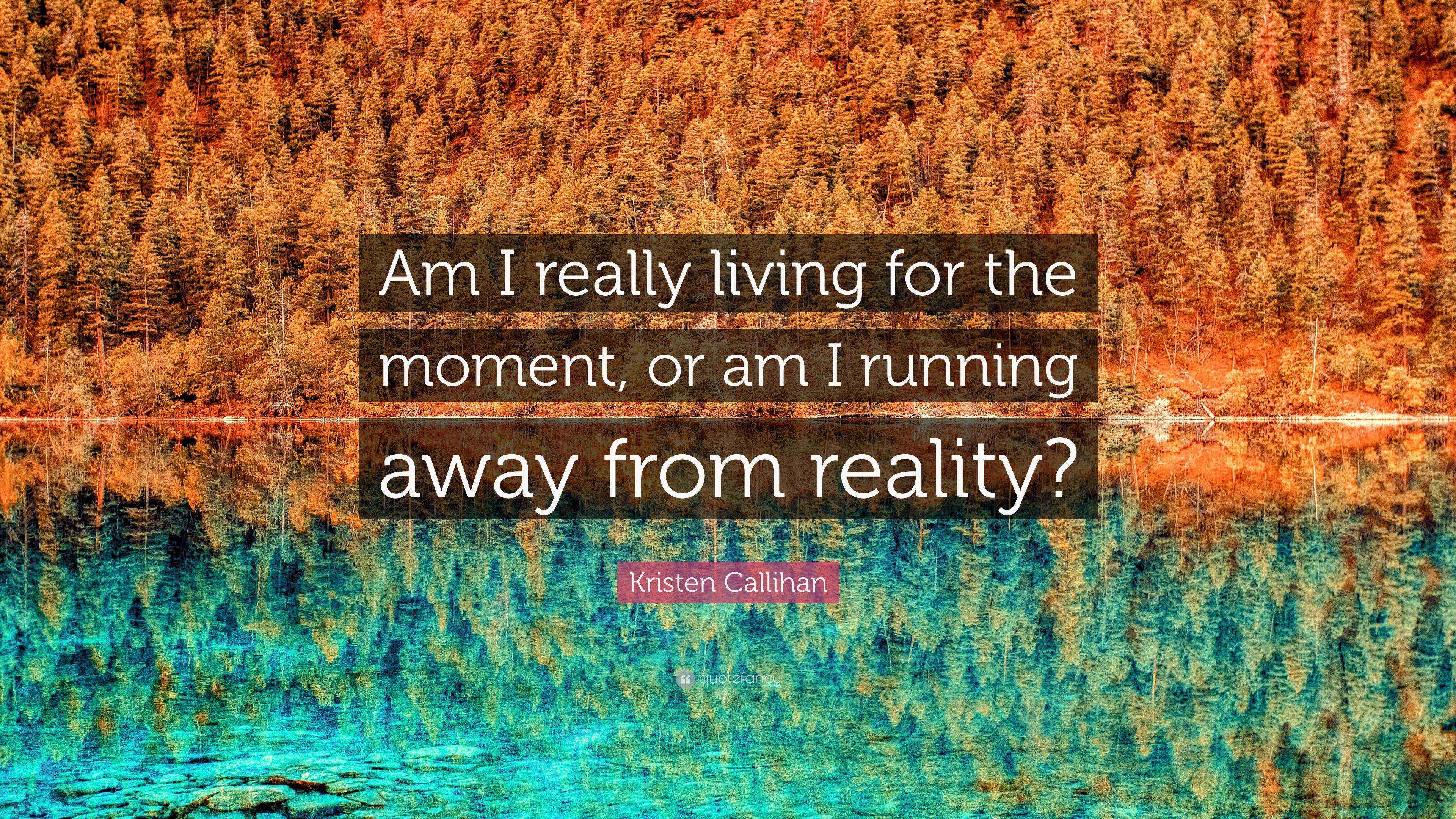 Kristen Callihan Quote: “Am I really living for the moment, or am I ...