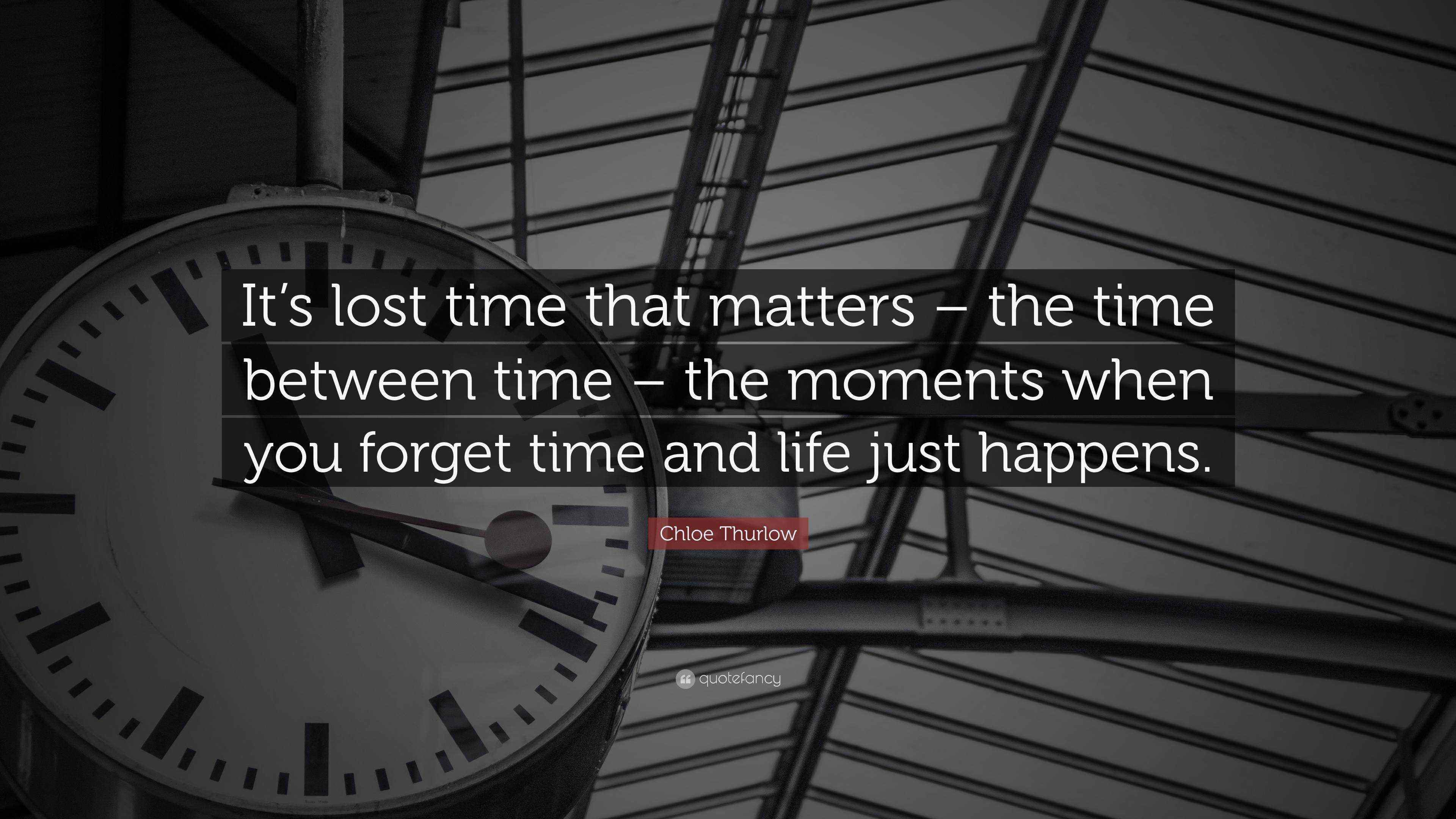 Chloe Thurlow Quote: “It’s lost time that matters – the time between ...