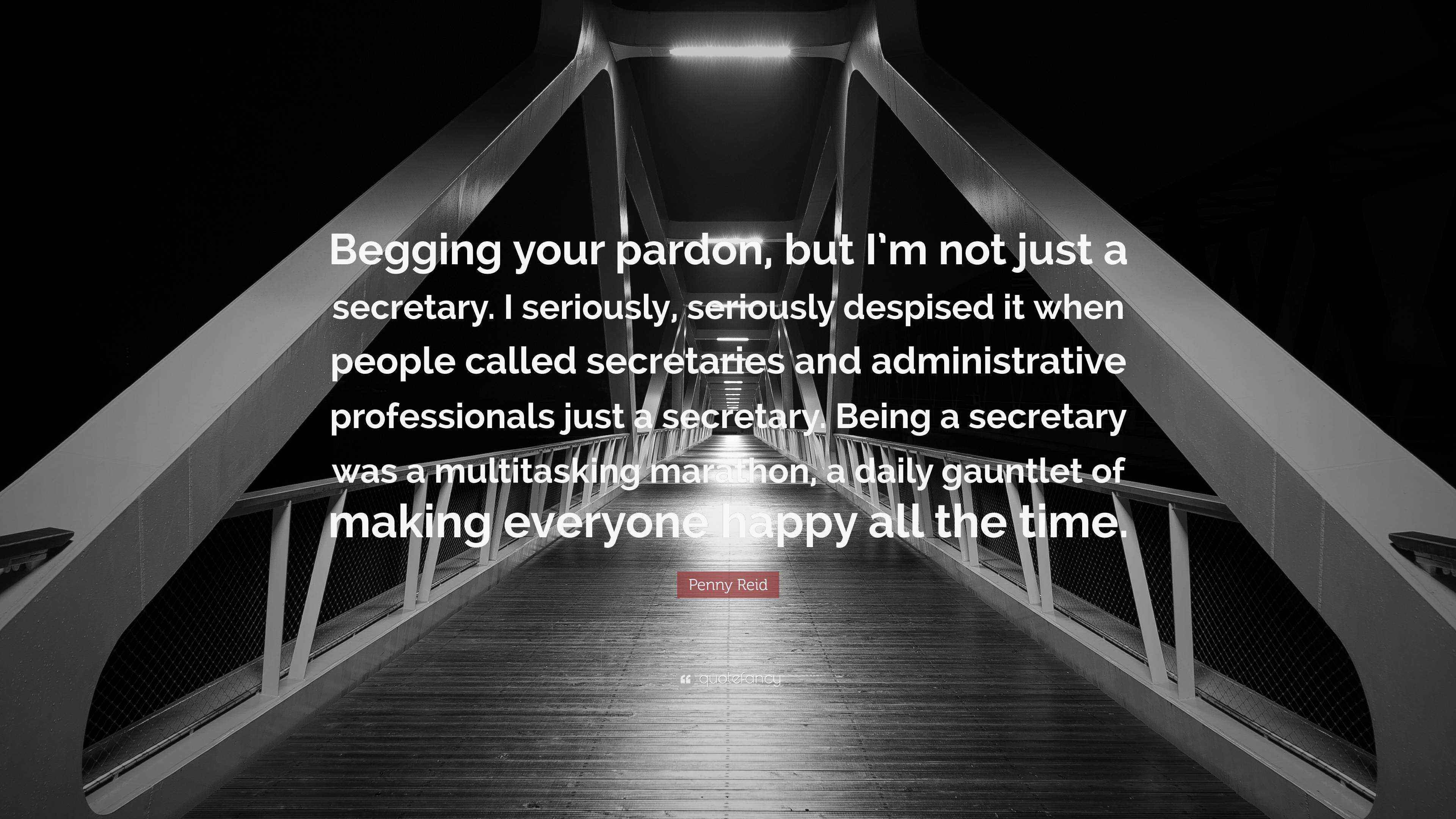 Penny Reid Quote: “Begging your pardon, but I’m not just a secretary. I ...