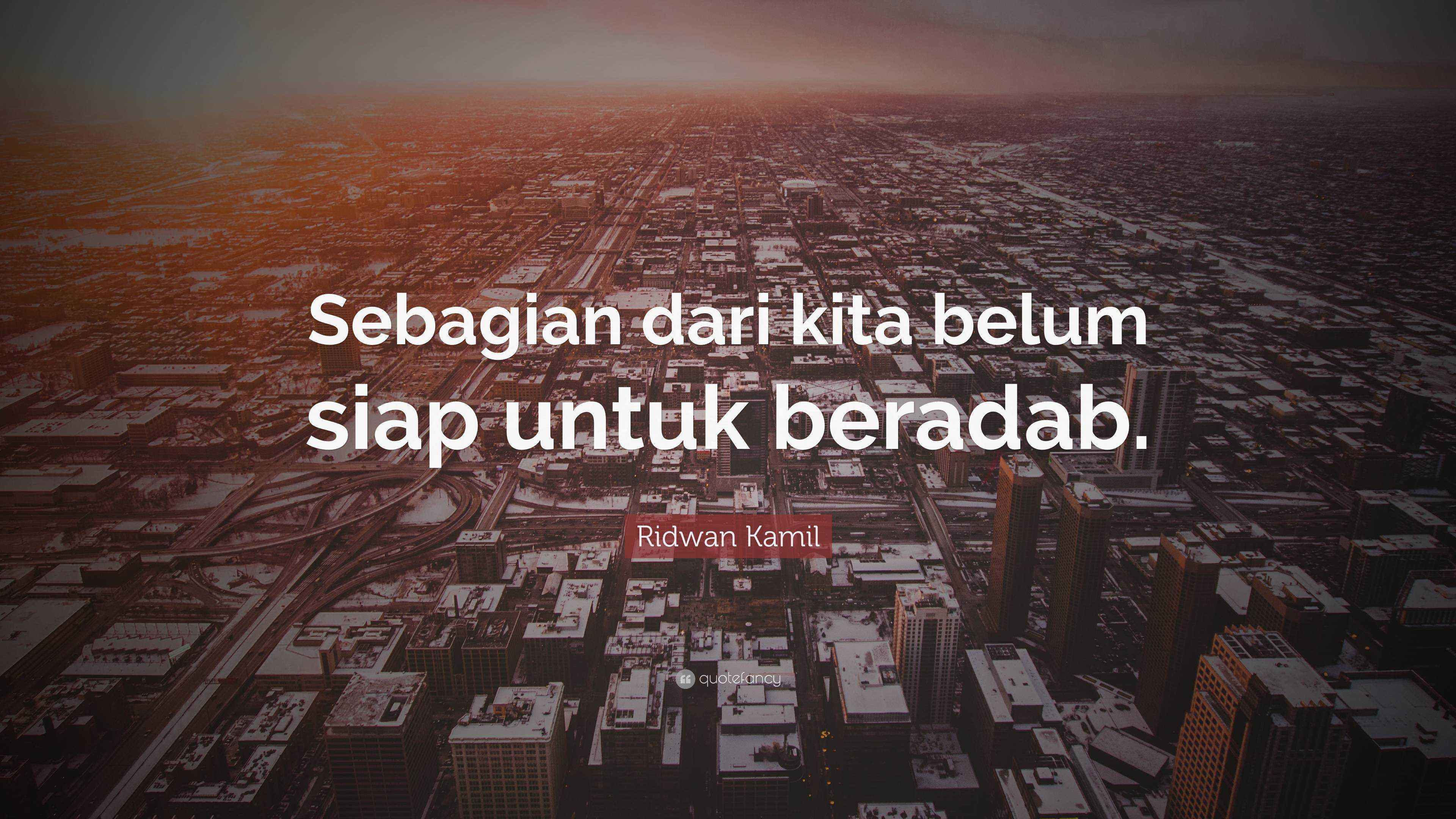 Ridwan Kamil Quote: “Sebagian dari kita belum siap untuk beradab.”