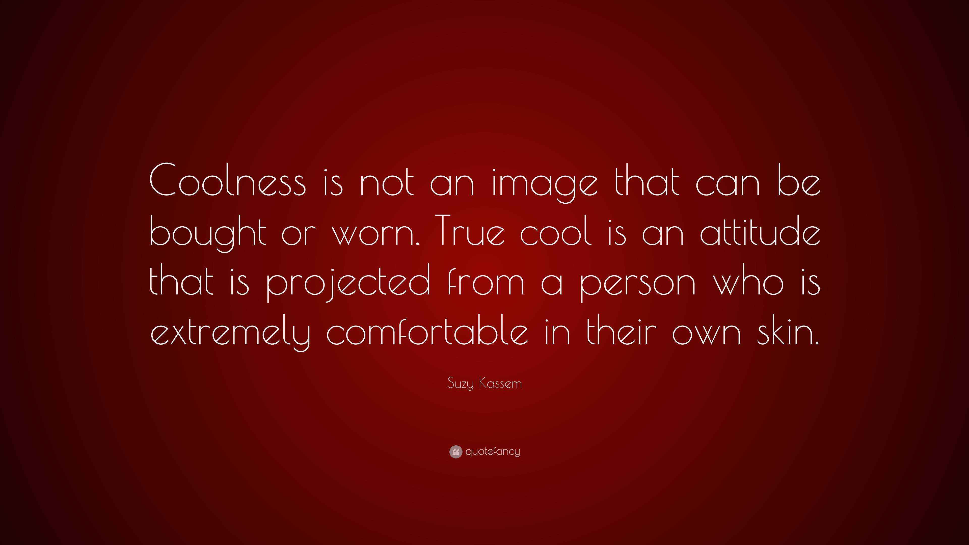 Suzy Kassem Quote: “Coolness is not an image that can be bought or worn ...