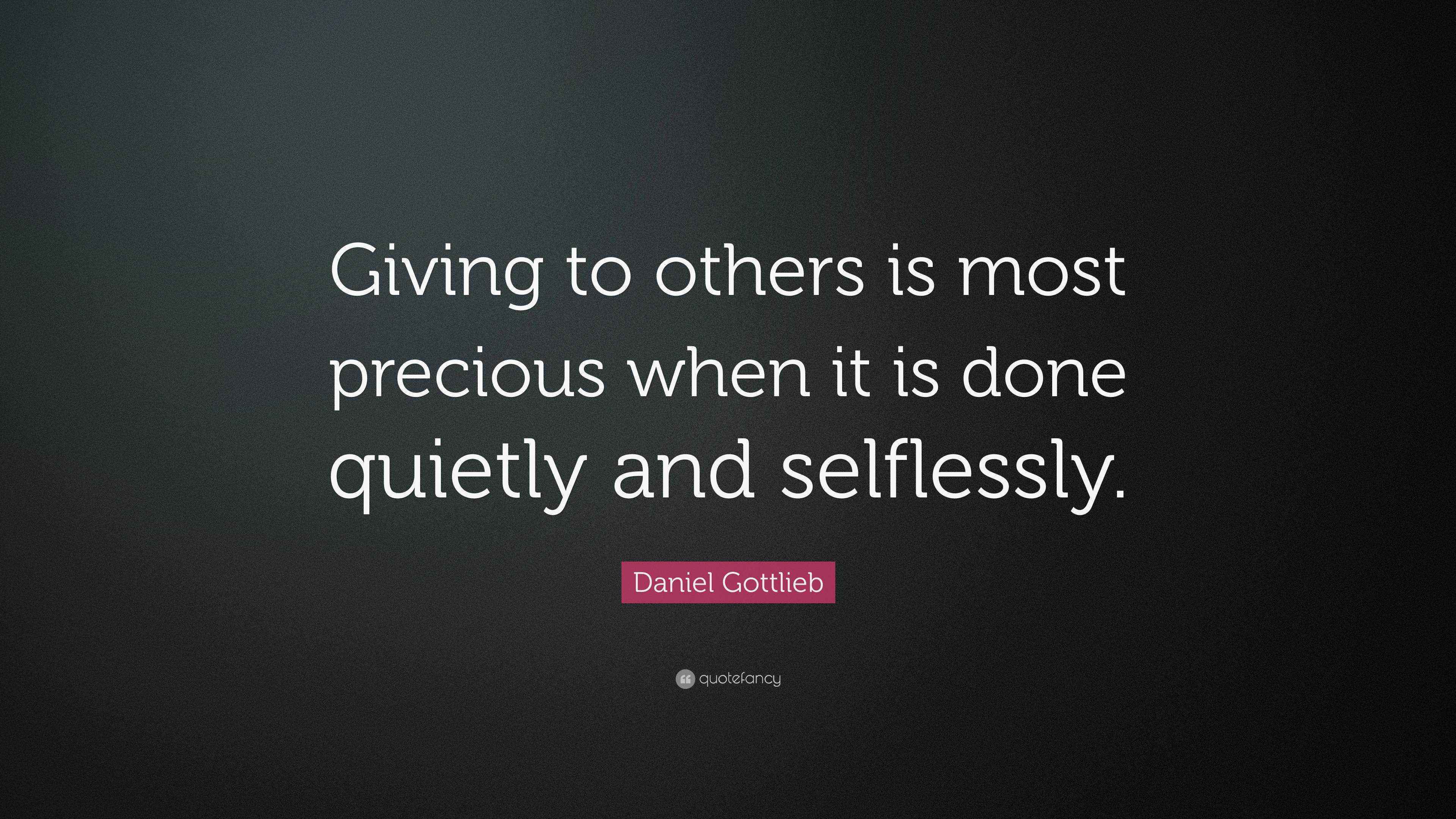 Daniel Gottlieb Quote: “Giving to others is most precious when it is ...