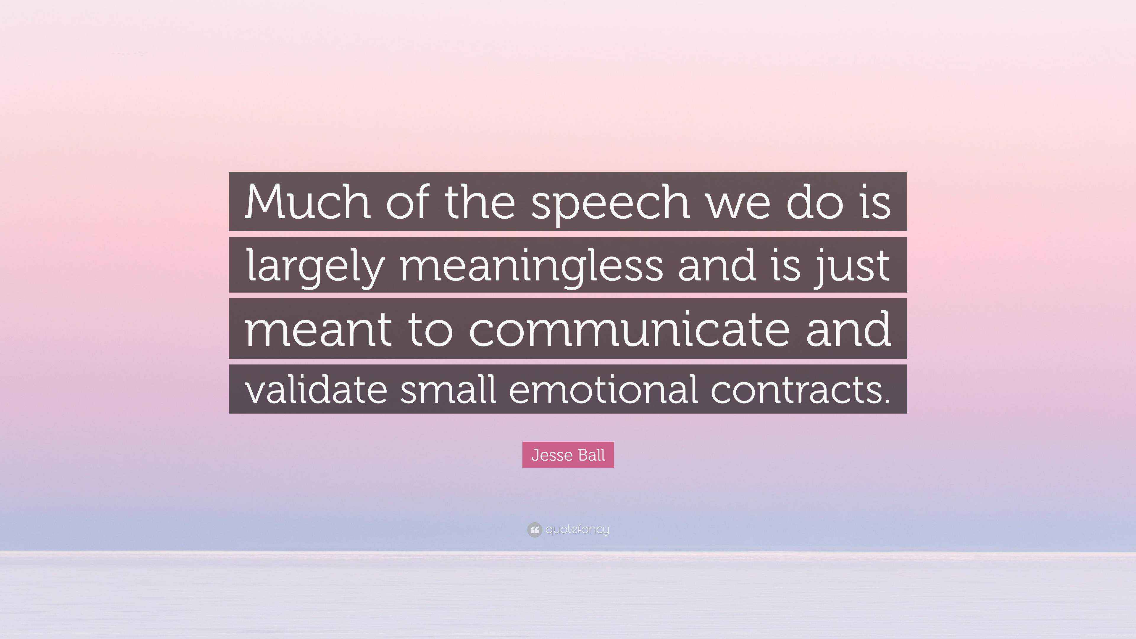 Jesse Ball Quote: “Much of the speech we do is largely meaningless and ...