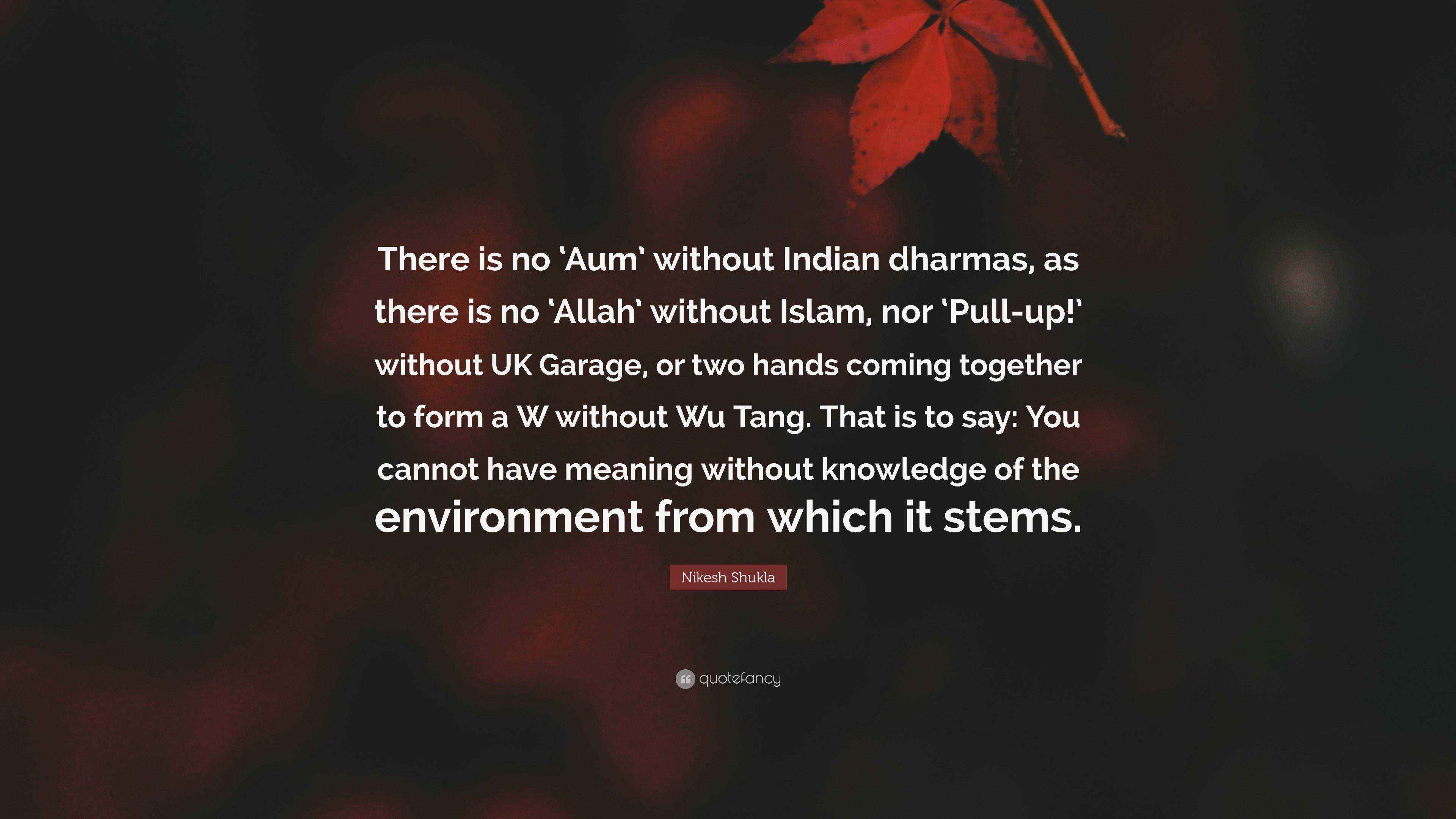 Nikesh Shukla Quote: “There is no ‘Aum’ without Indian dharmas, as ...