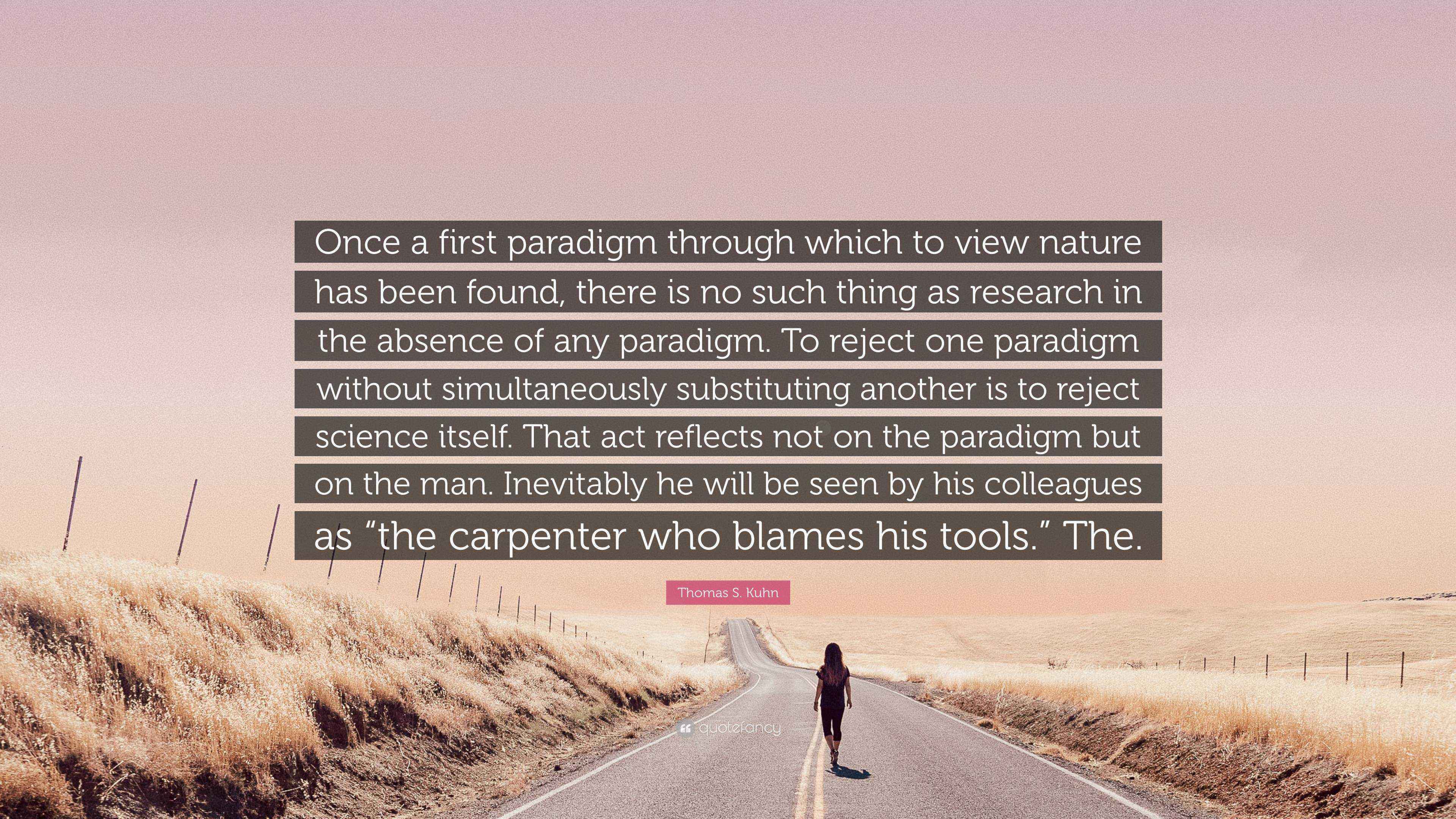 Thomas S. Kuhn Quote: “Once a first paradigm through which to view ...