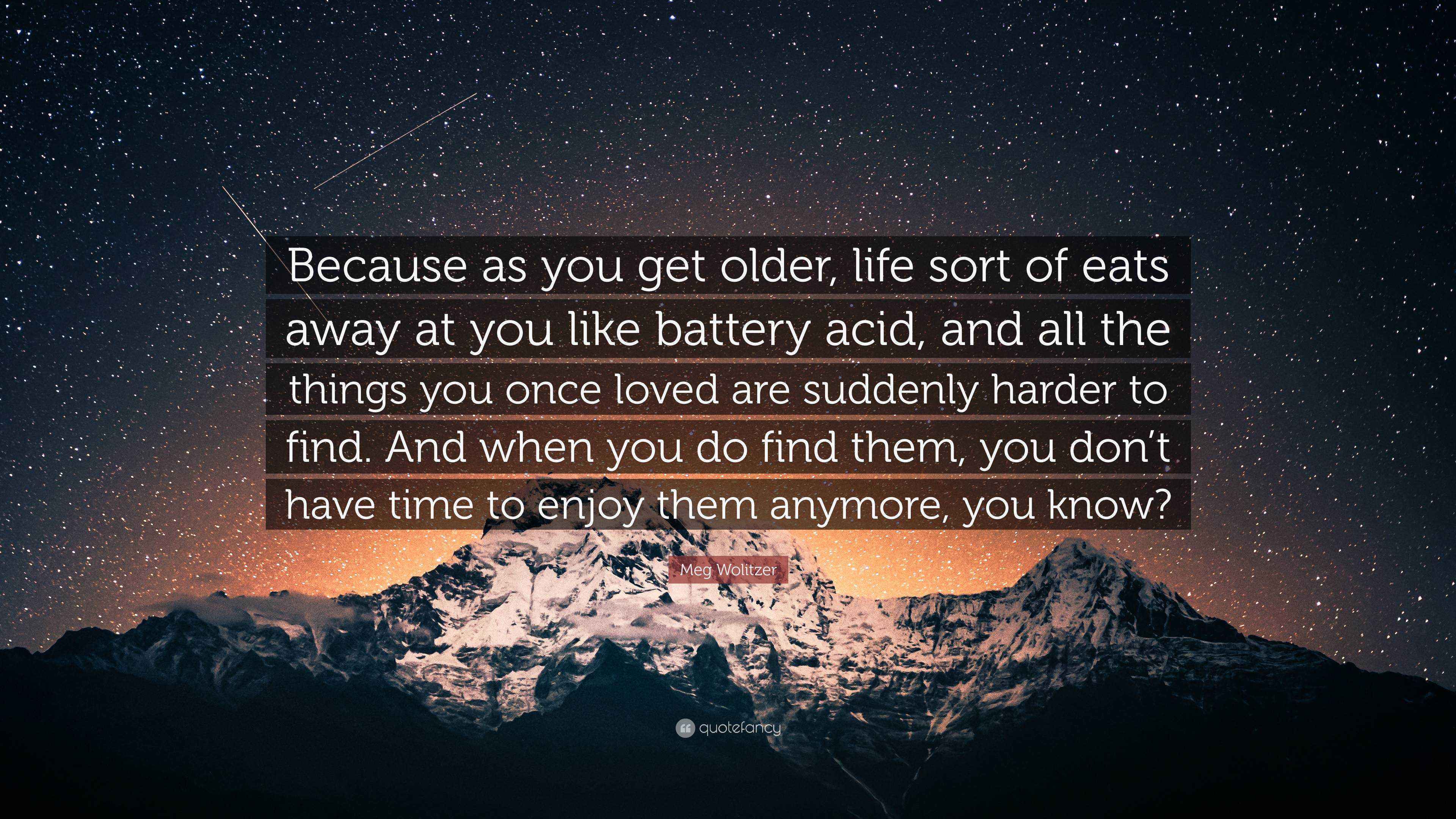 Meg Wolitzer Quote: “Because as you get older, life sort of eats away ...