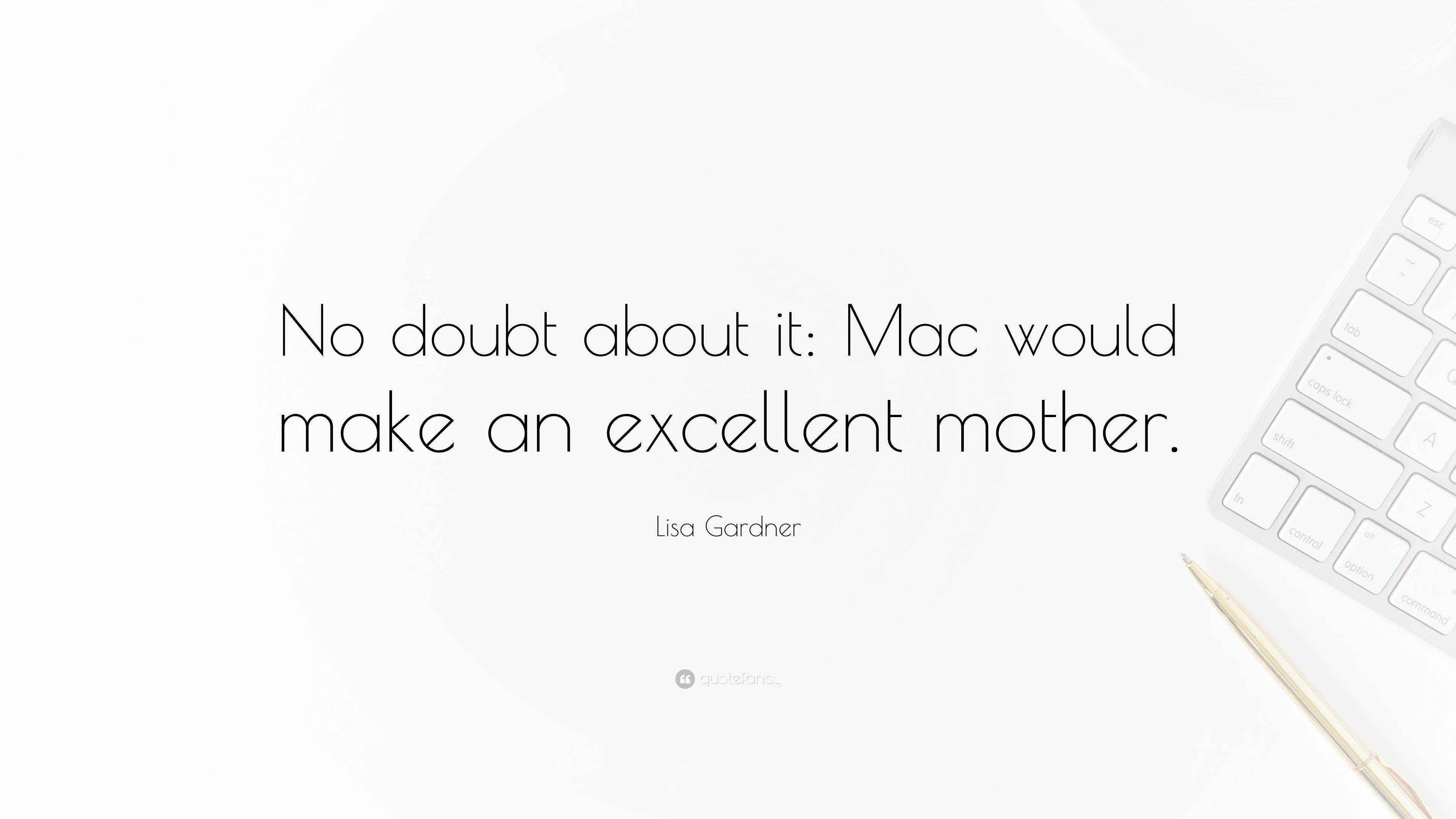 Lisa Gardner Quote: “No doubt about it: Mac would make an excellent ...