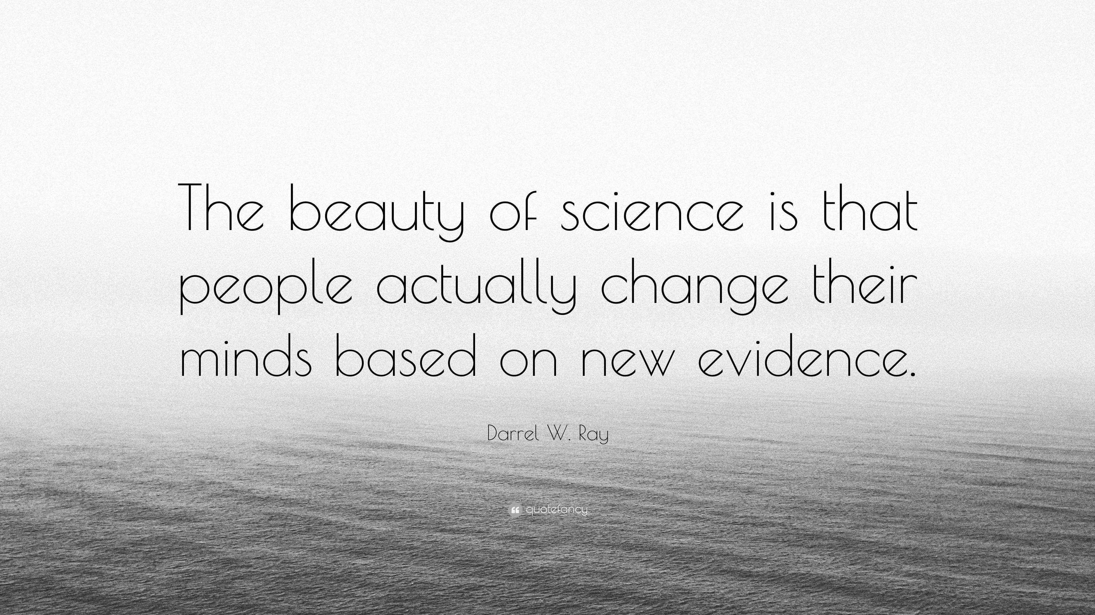 Darrel W. Ray Quote: “The beauty of science is that people actually ...