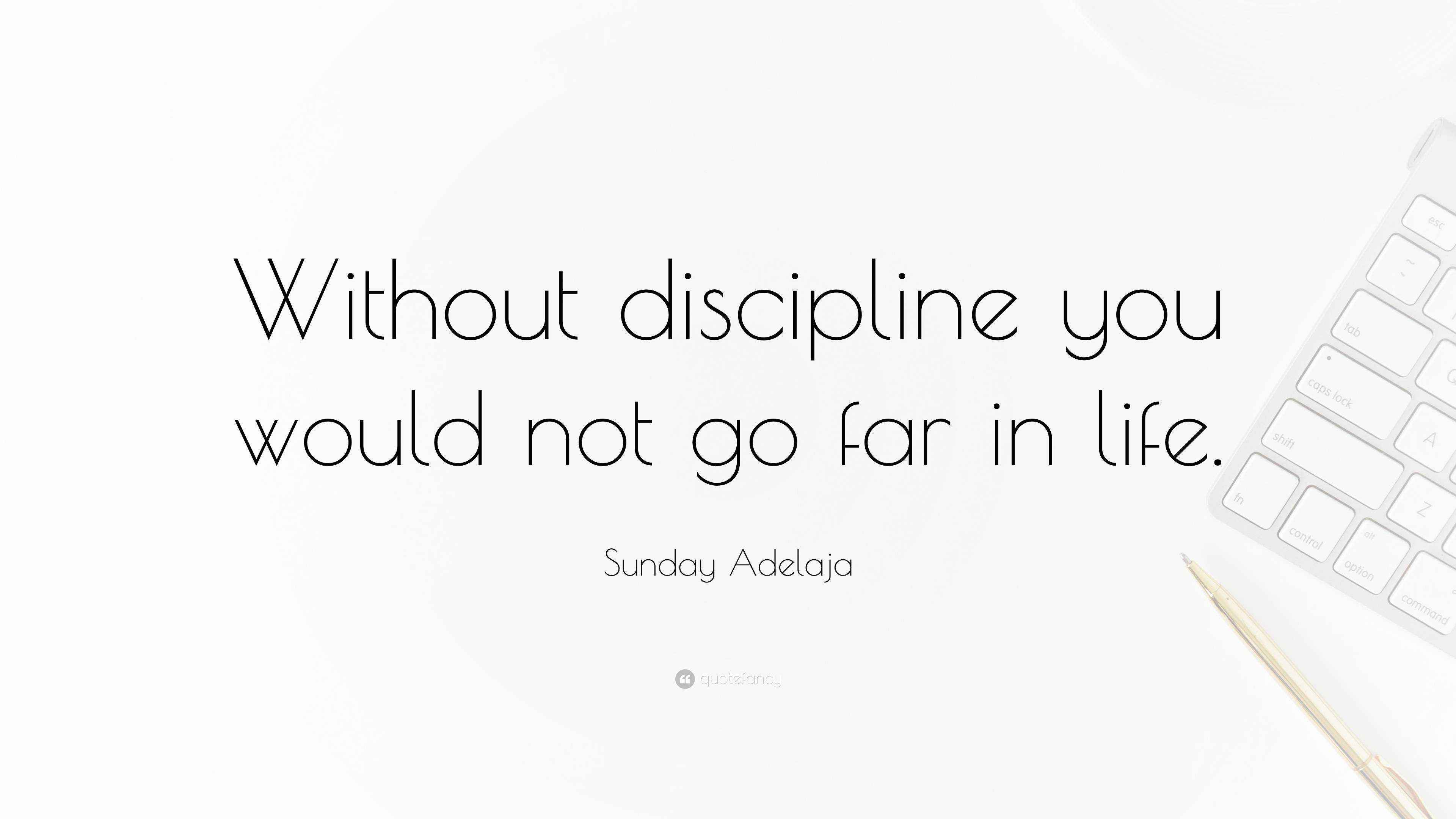 Sunday Adelaja Quote: “Without discipline you would not go far in life.”