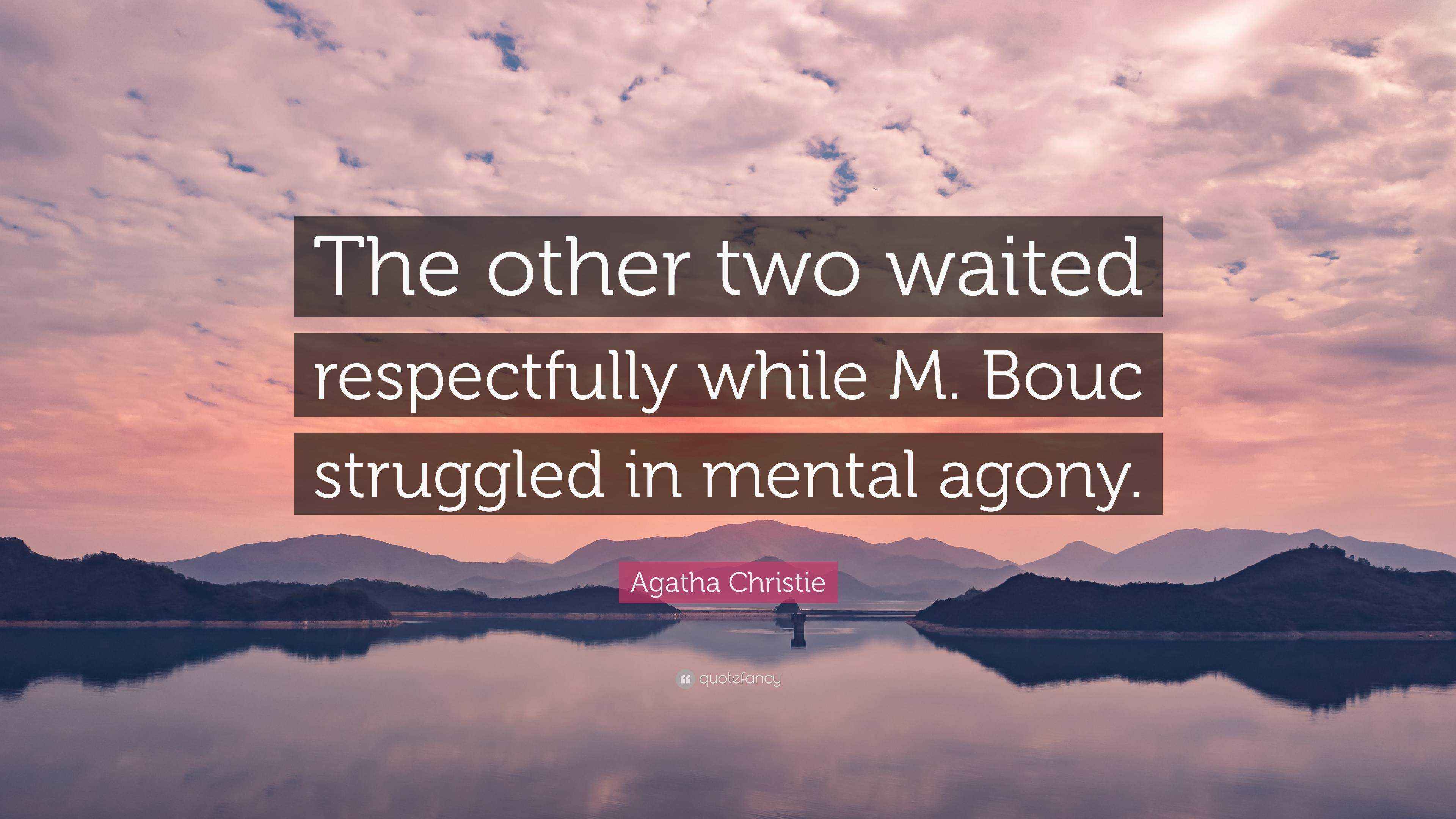 Agatha Christie Quote: “The other two waited respectfully while M. Bouc ...