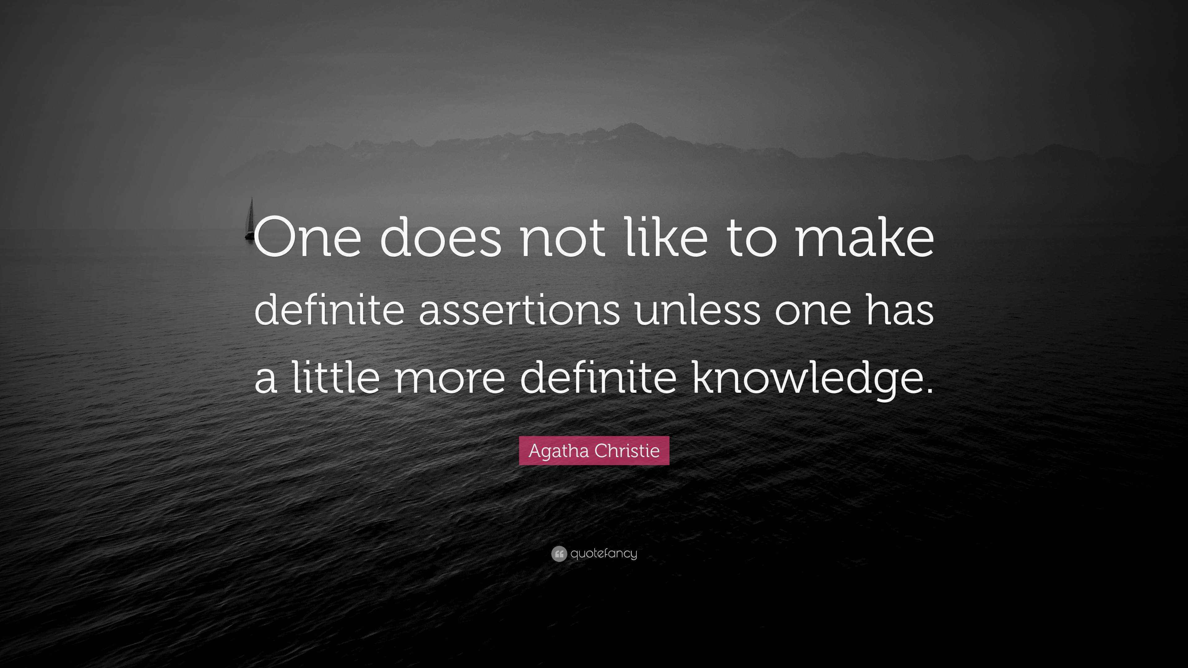 Agatha Christie Quote: “One does not like to make definite assertions ...