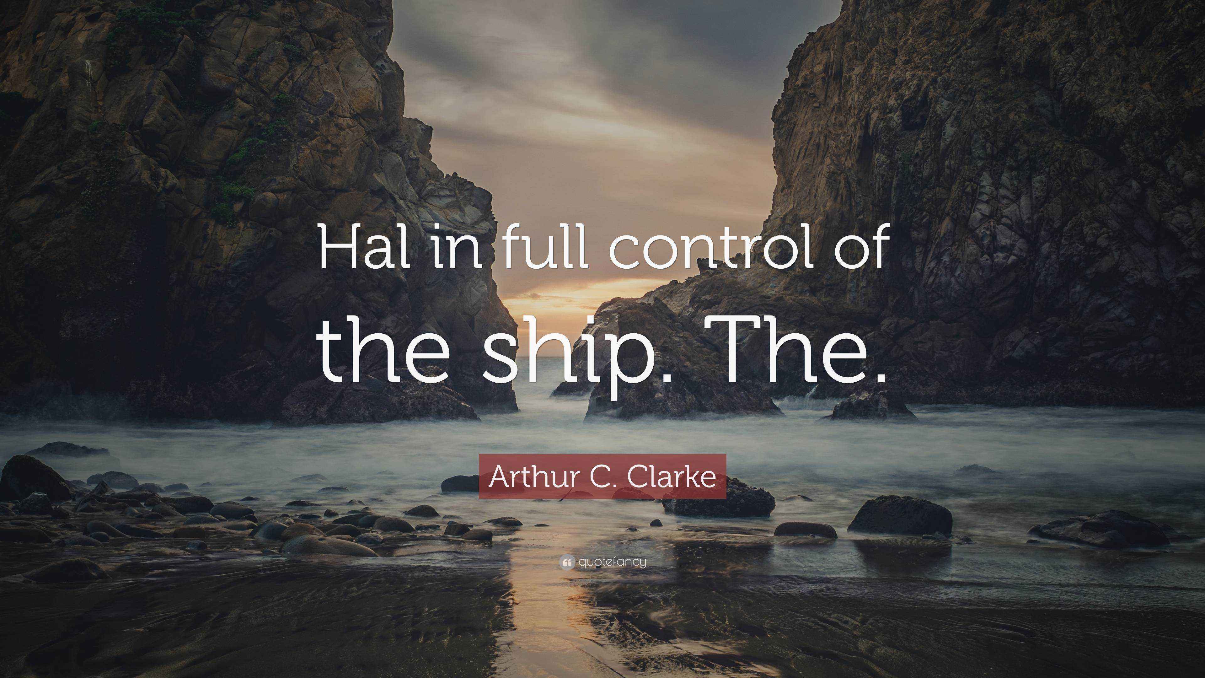 Arthur C. Clarke Quote: “Hal in full control of the ship. The.”
