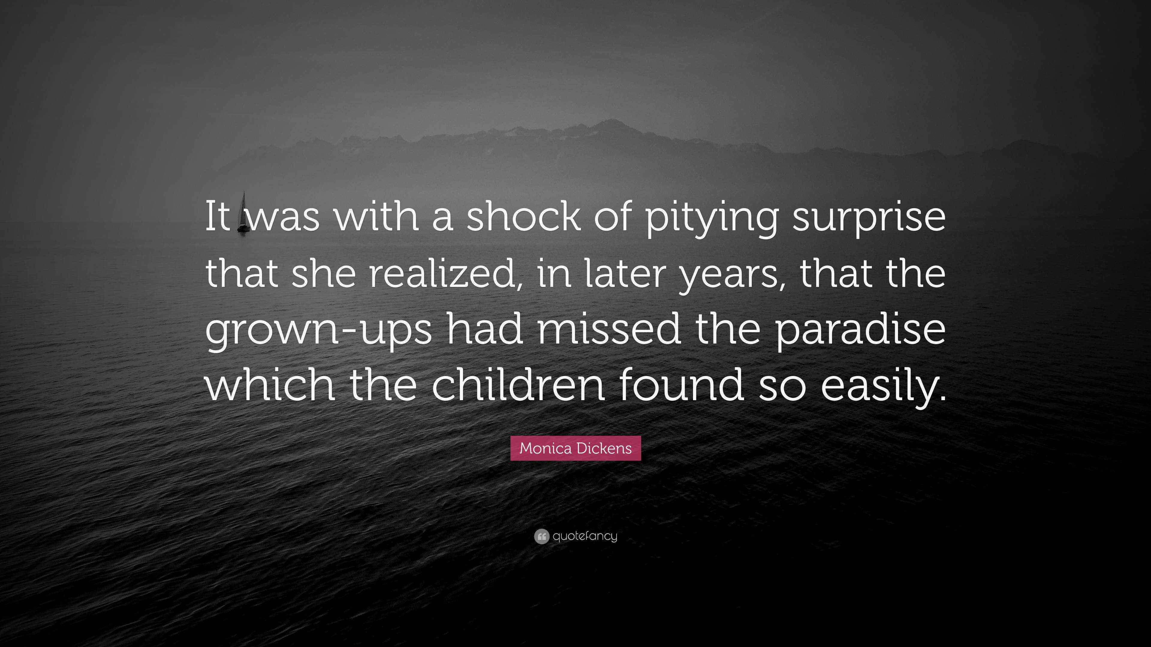 Monica Dickens Quote: “It was with a shock of pitying surprise that she ...
