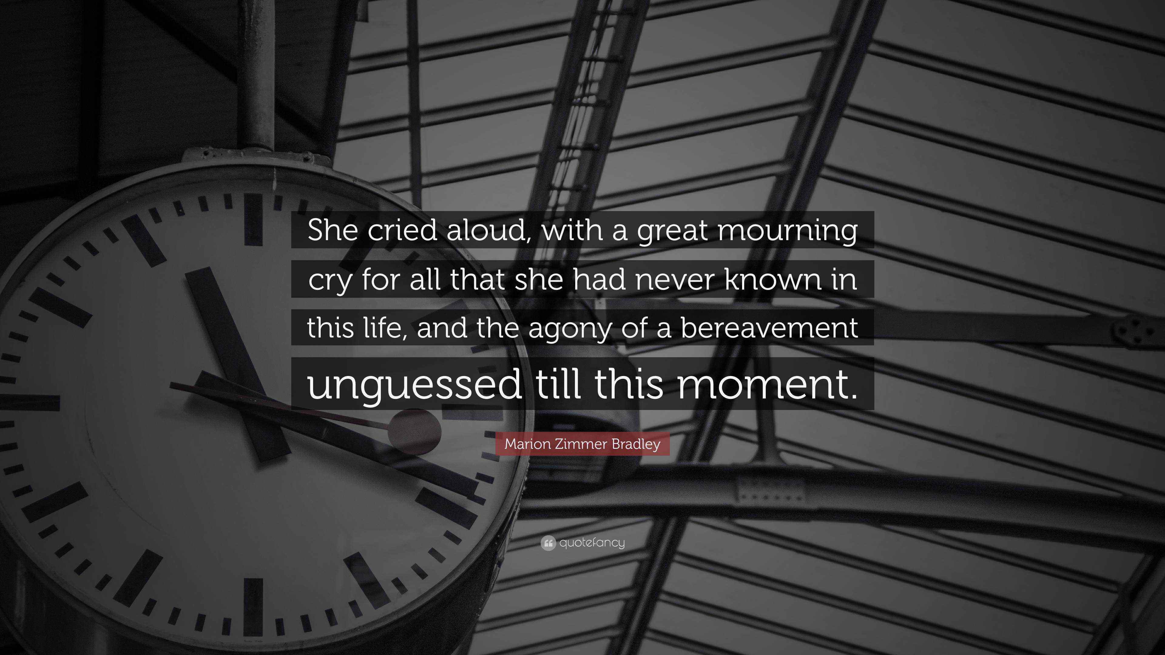 Marion Zimmer Bradley Quote: “She cried aloud, with a great mourning ...