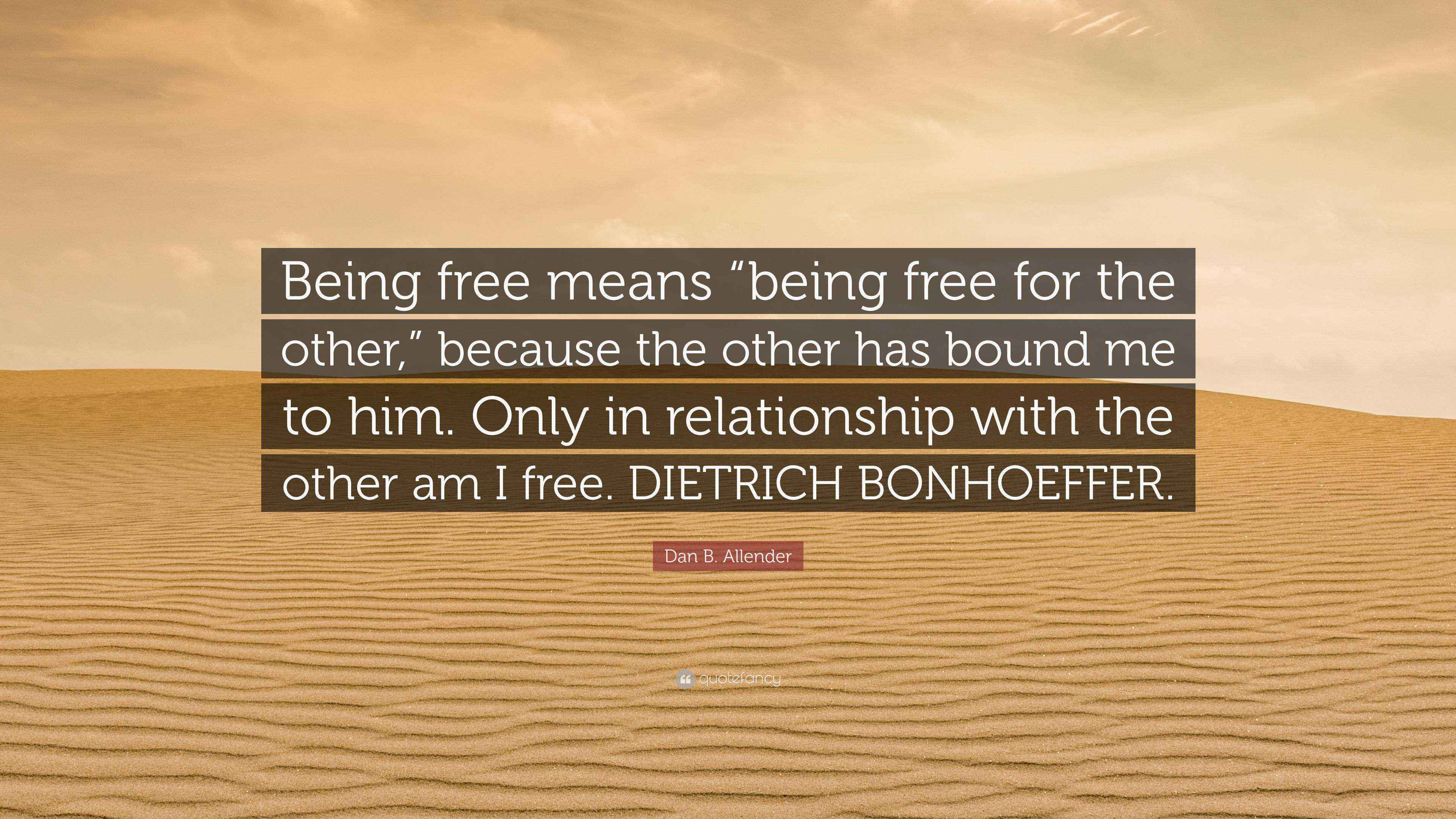 Dan B. Allender Quote: “Being free means “being free for the other ...