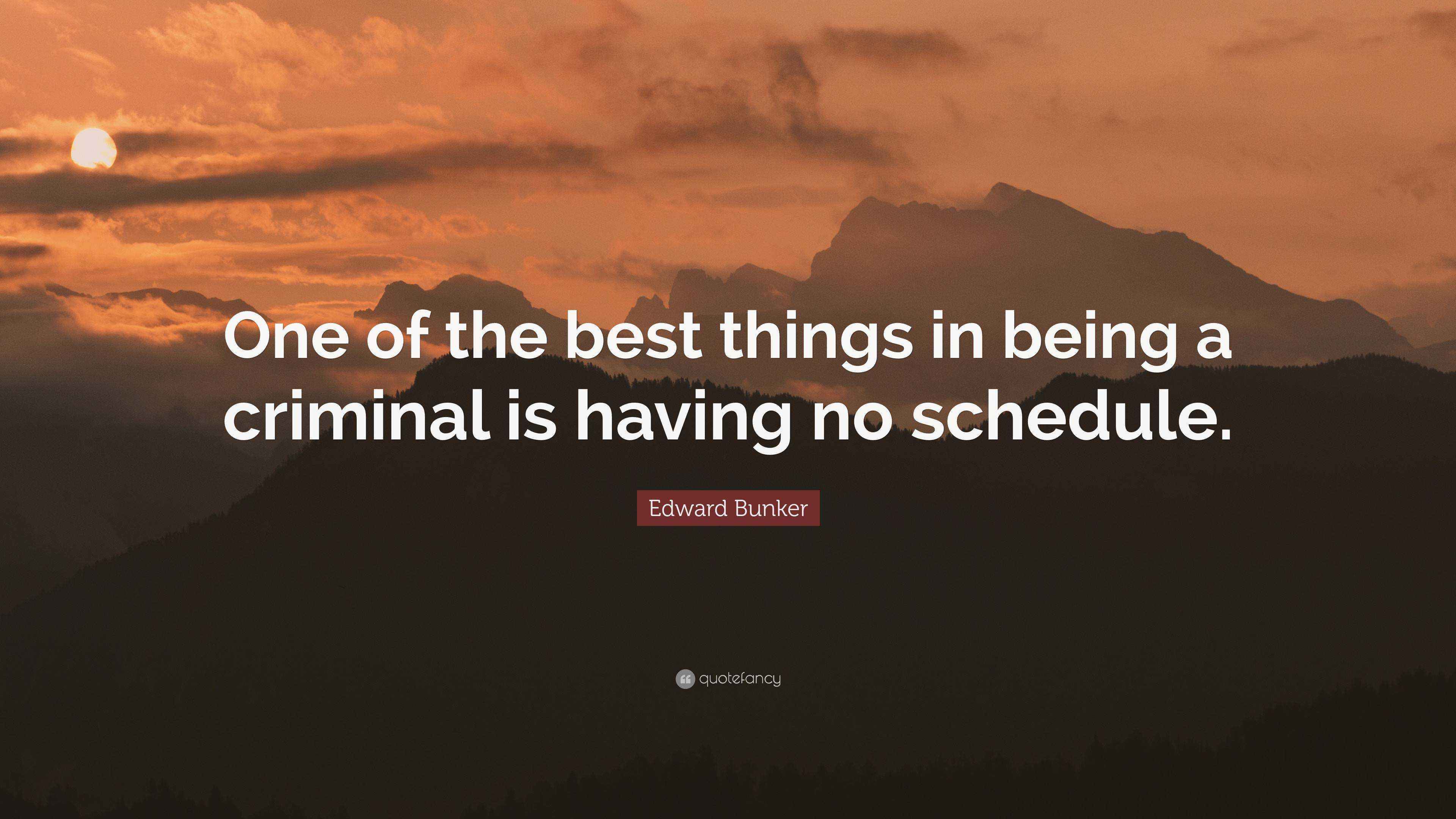 Edward Bunker Quote: “One of the best things in being a criminal is ...