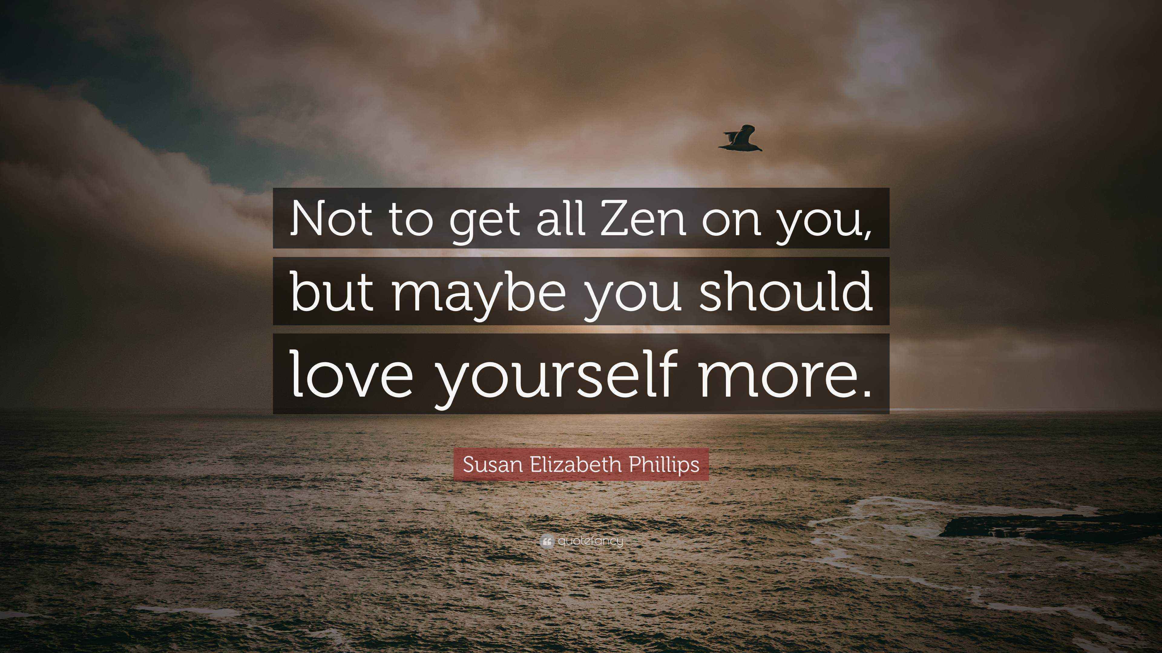 Susan Elizabeth Phillips Quote: “Not to get all Zen on you, but maybe ...