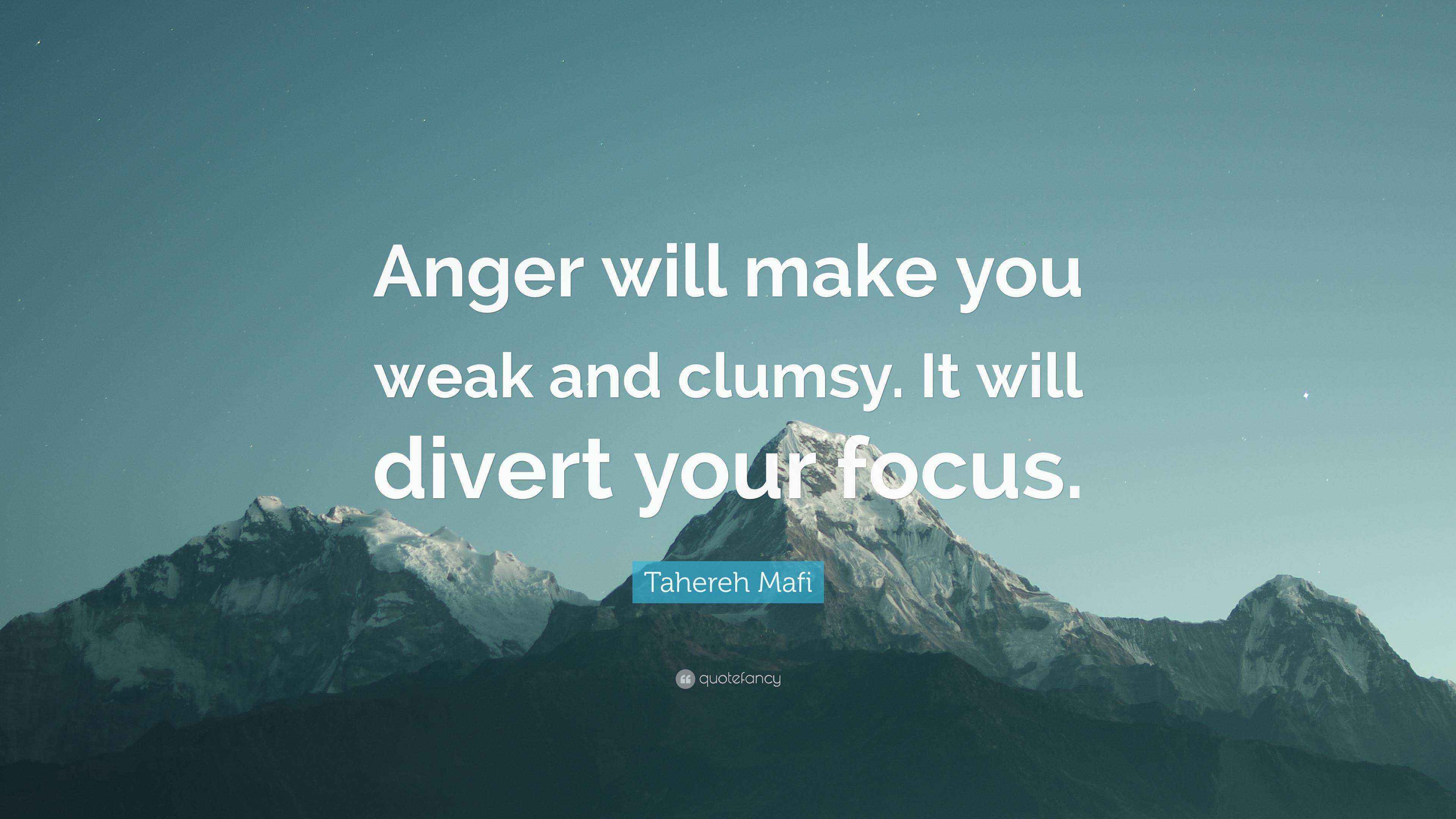 Tahereh Mafi Quote: “Anger will make you weak and clumsy. It will ...