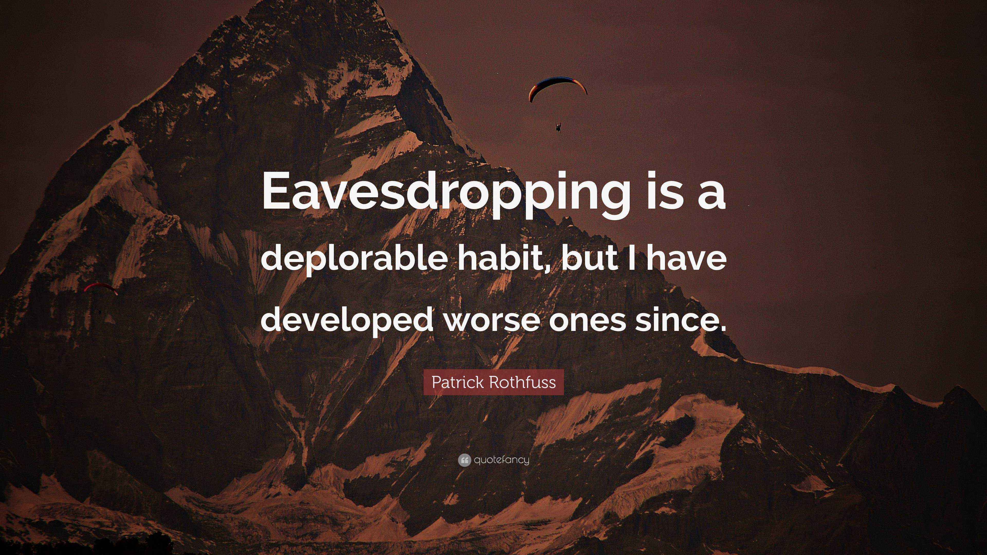 Patrick Rothfuss Quote: “Eavesdropping is a deplorable habit, but I ...