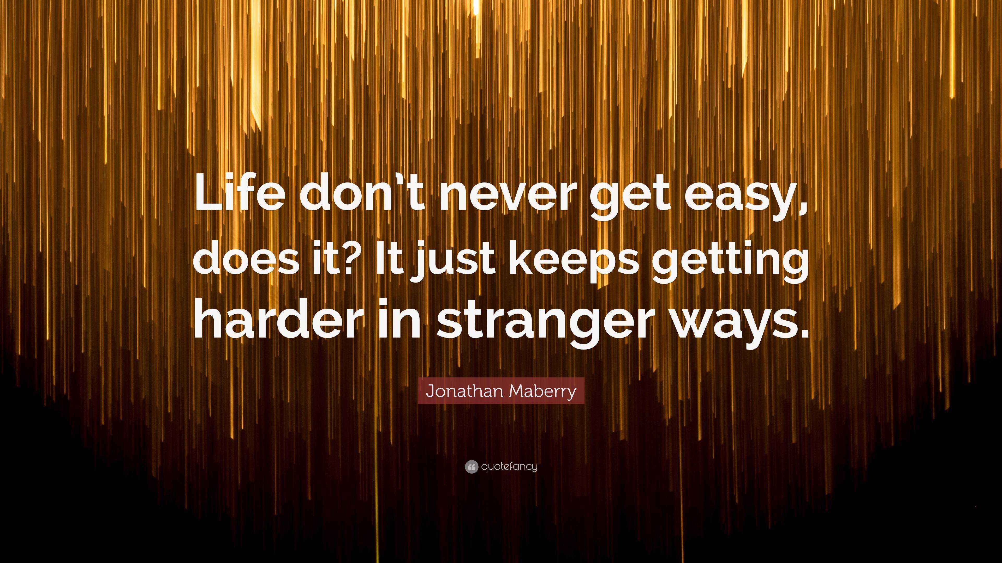 Jonathan Maberry Quote: “Life don’t never get easy, does it? It just ...