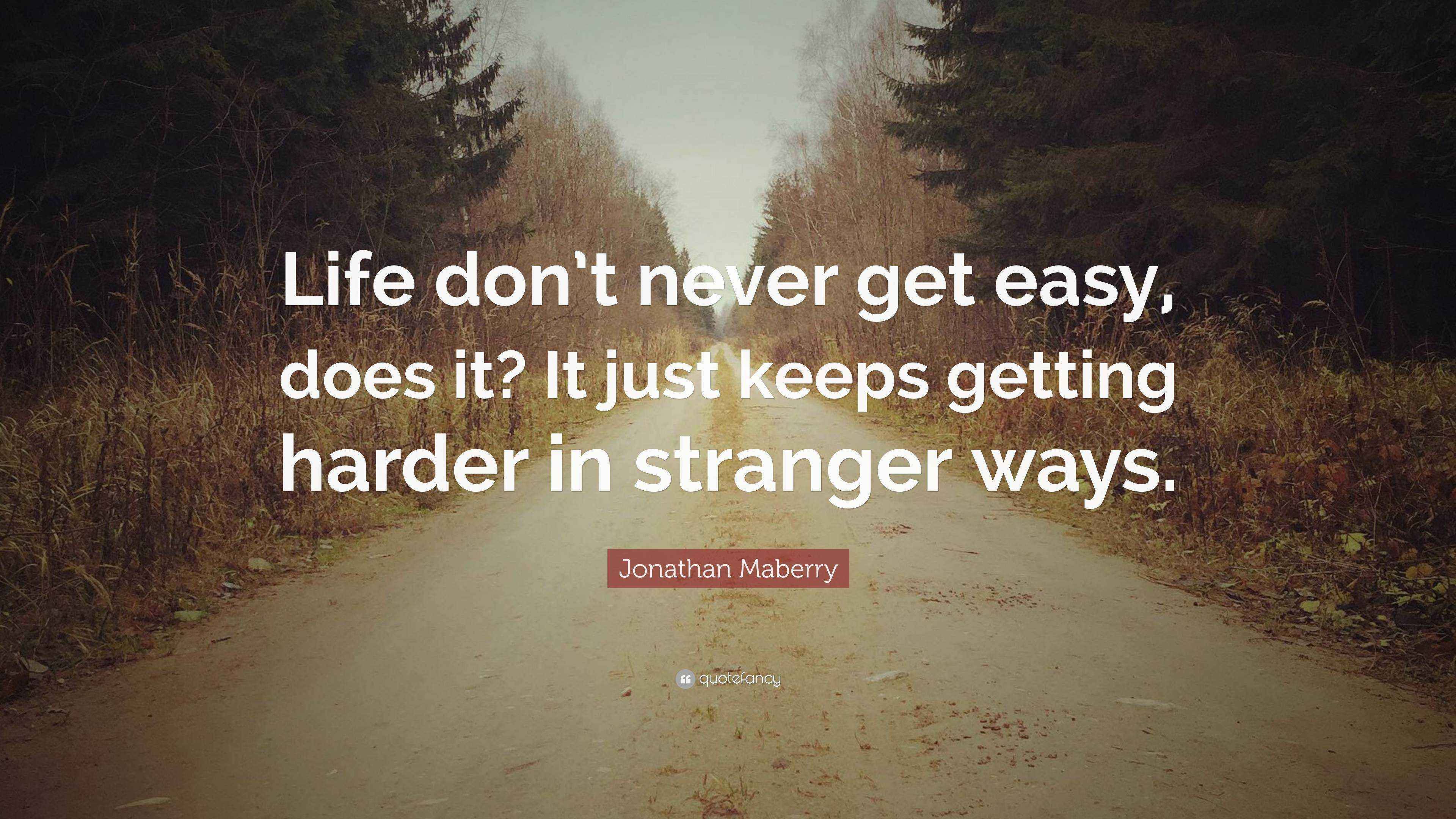 Jonathan Maberry Quote: “Life don’t never get easy, does it? It just ...