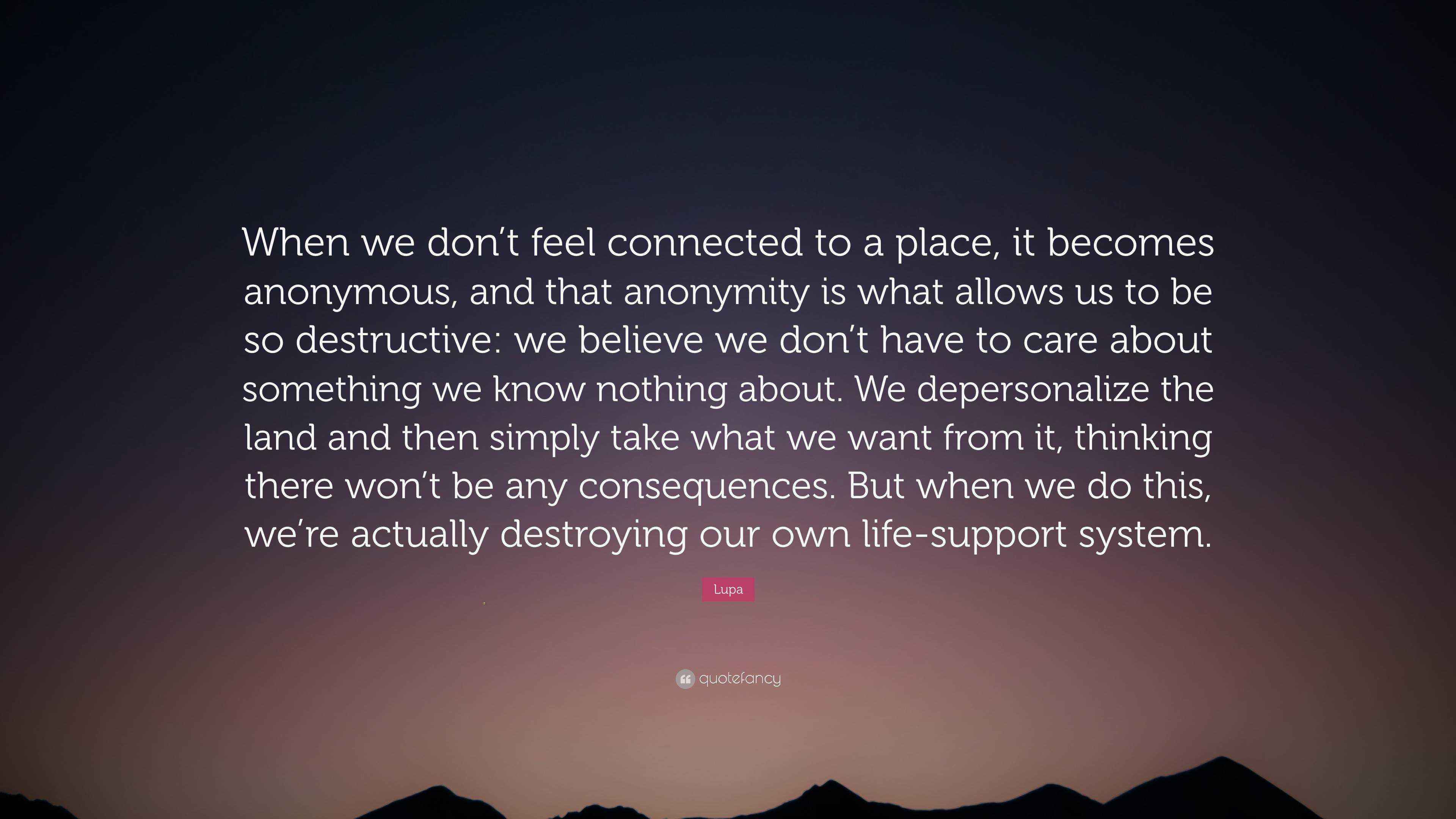 Lupa Quote: “When we don’t feel connected to a place, it becomes ...