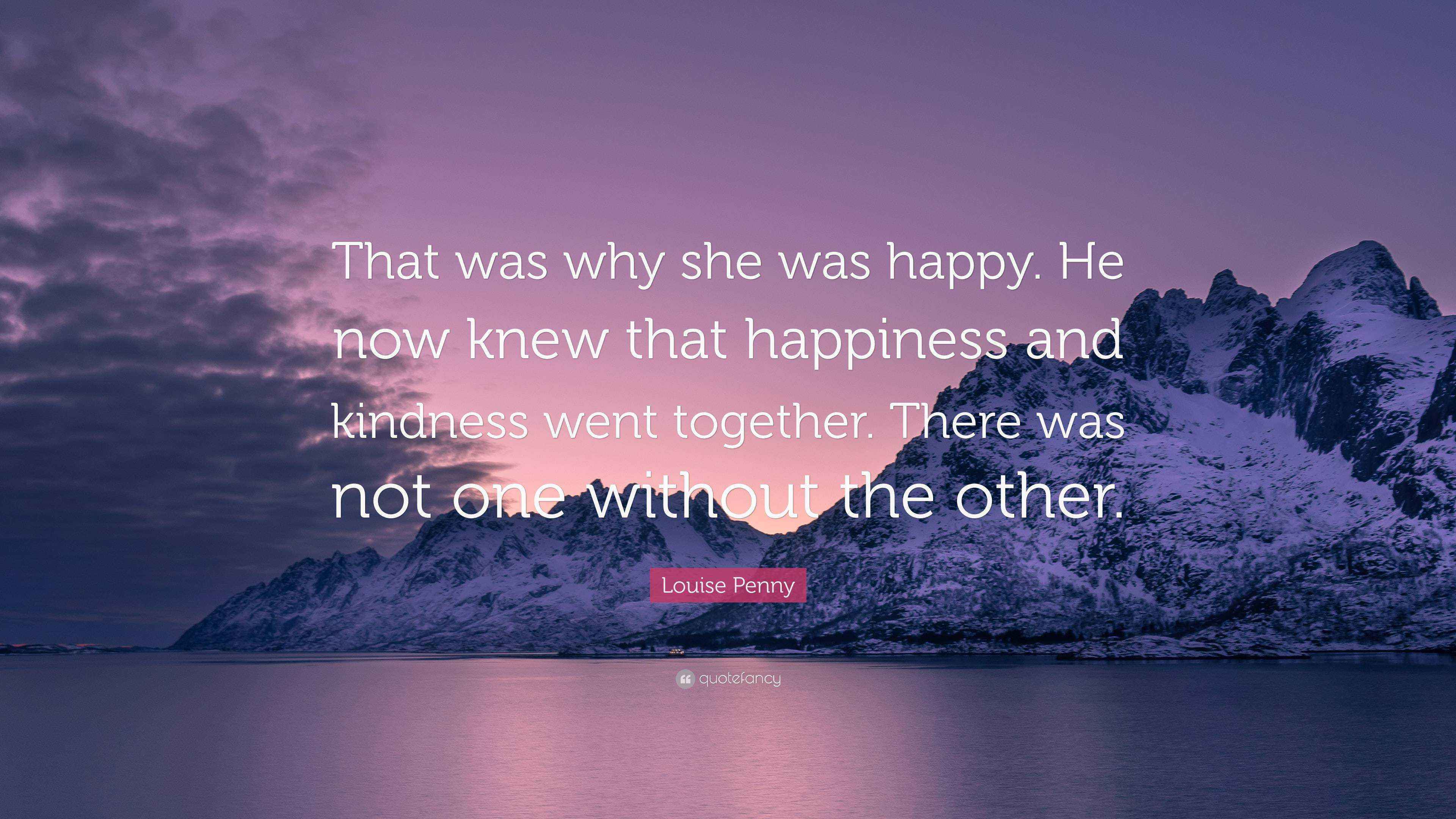 Louise Penny Quote: “That was why she was happy. He now knew that ...