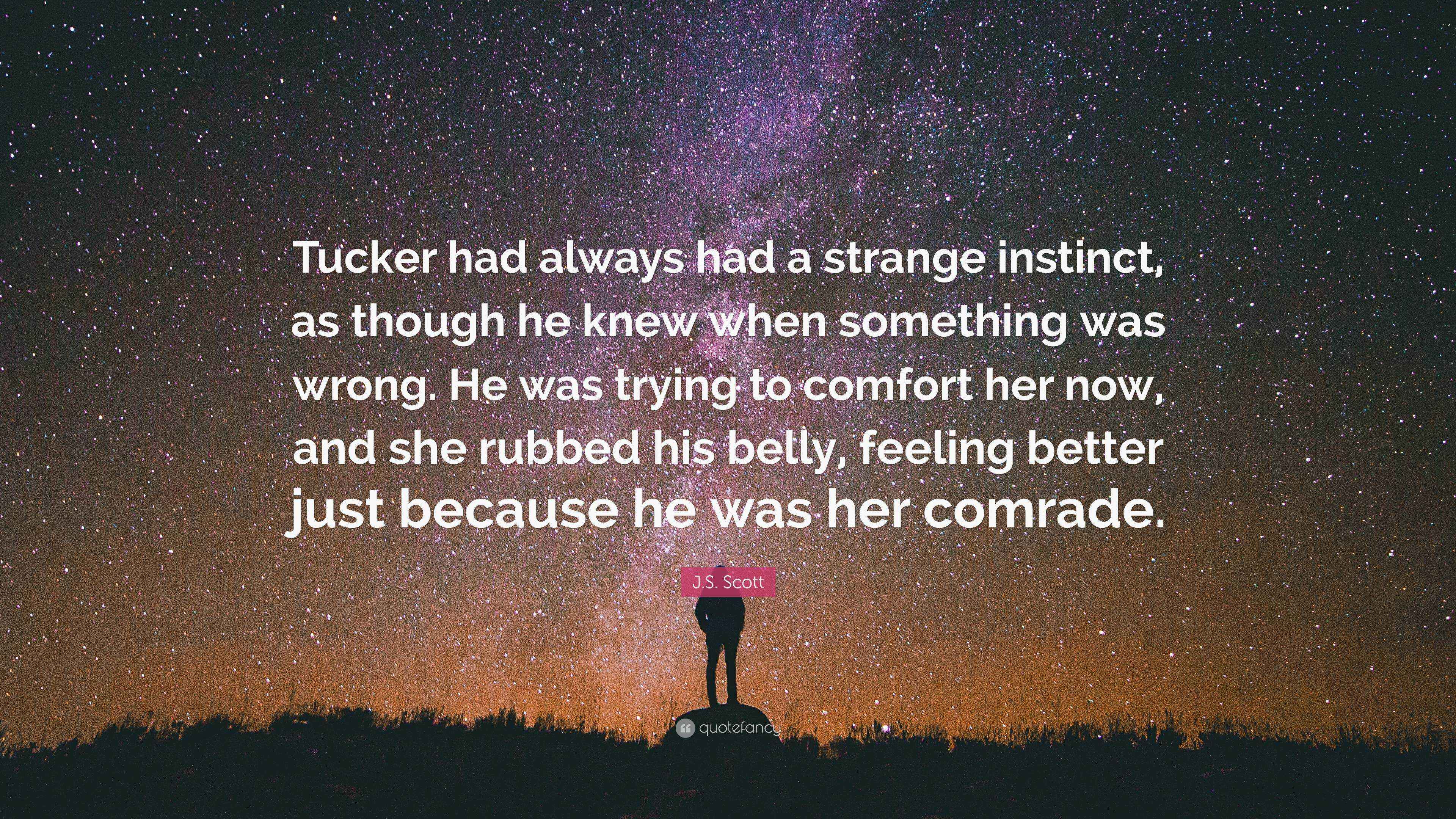 J.S. Scott Quote: “Tucker had always had a strange instinct, as though ...