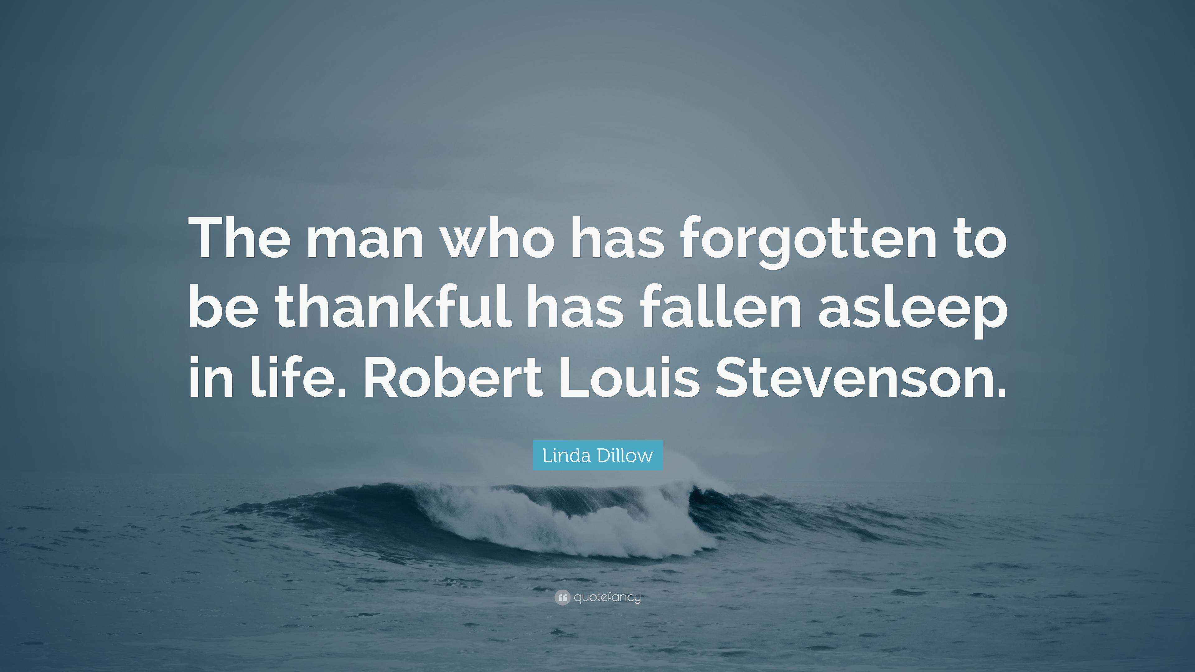 Linda Dillow Quote: “The man who has forgotten to be thankful has ...