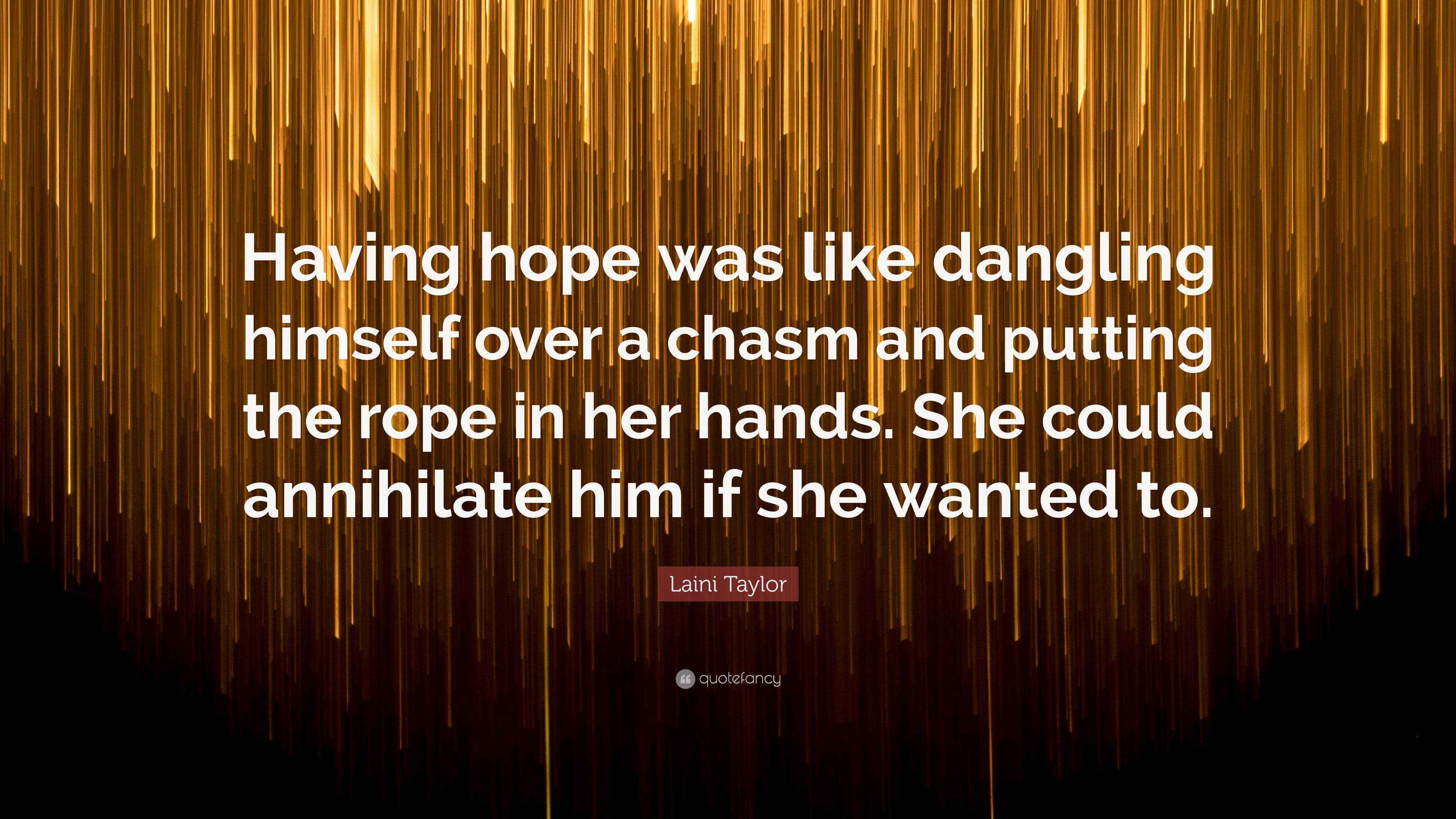 Laini Taylor Quote: “Having hope was like dangling himself over a chasm ...